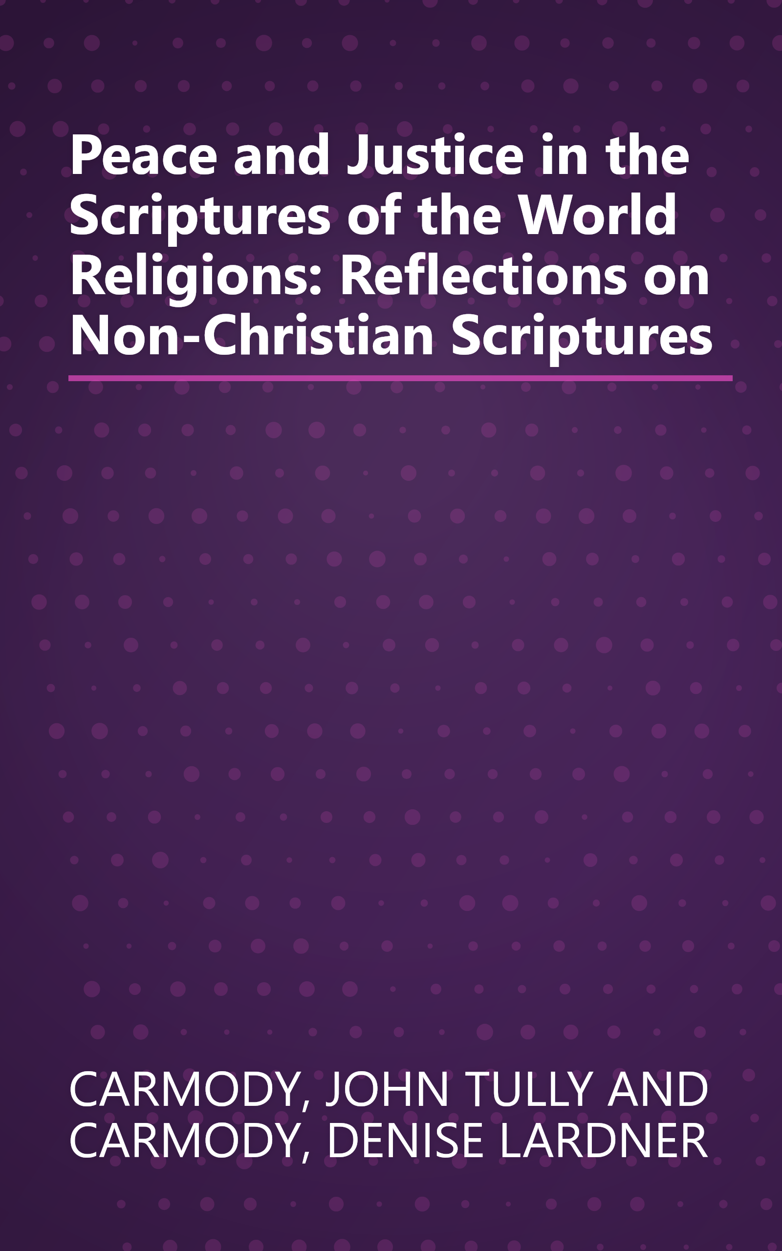 Peace and Justice in the Scriptures of the World Religions: Reflections on Non-Christian Scriptures book cover