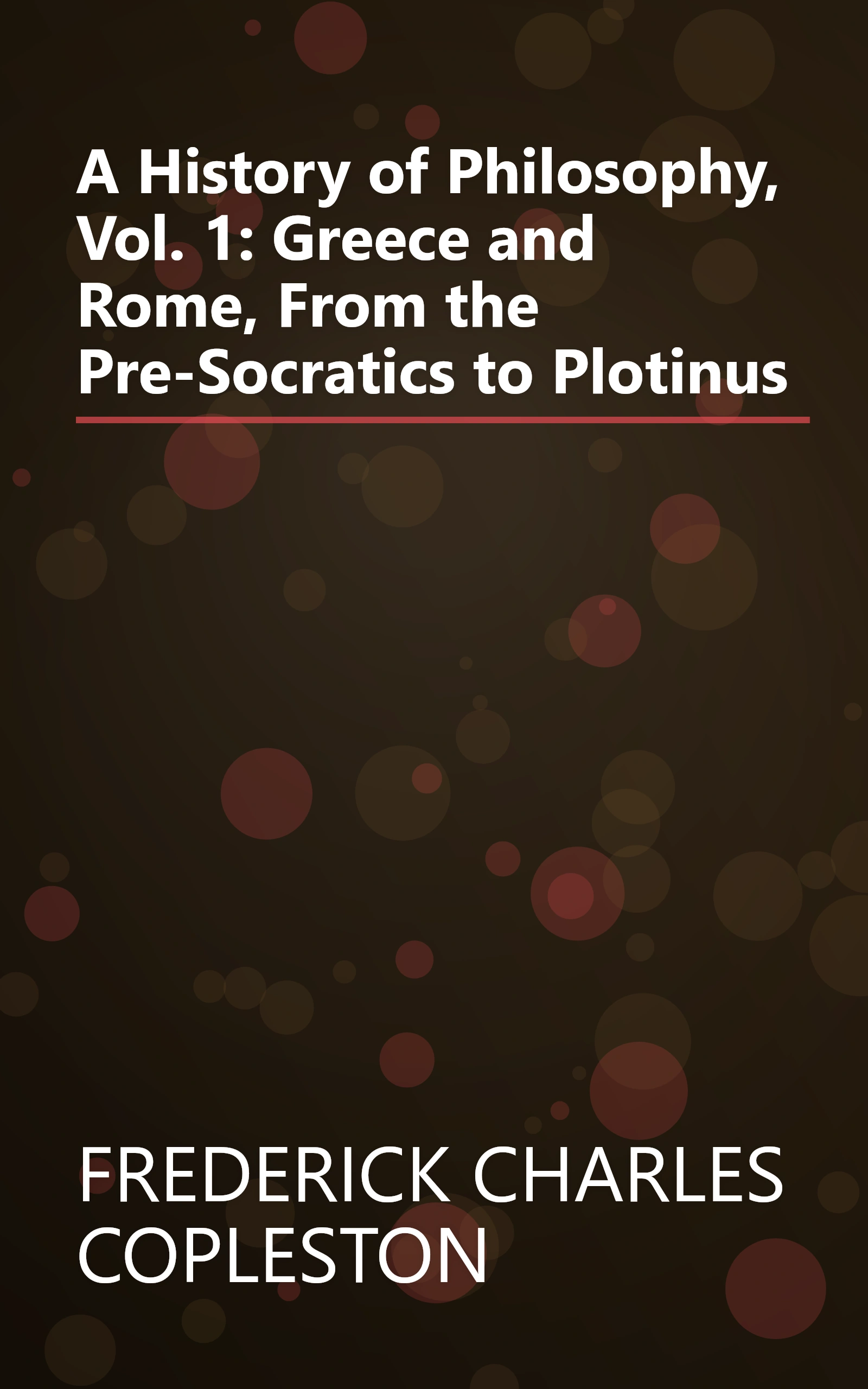 A History of Philosophy, Vol. 1: Greece and Rome, From the Pre-Socratics to Plotinus book cover