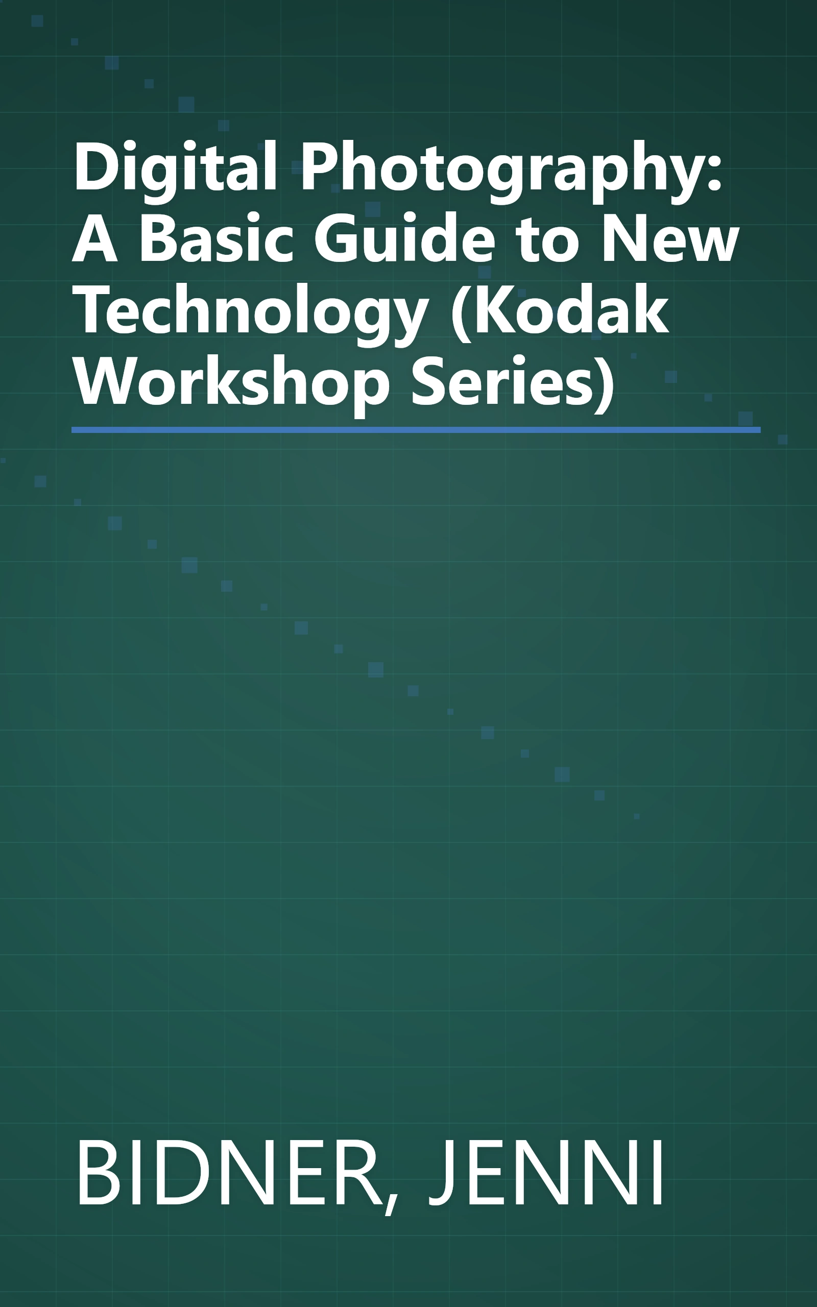 Digital Photography: A Basic Guide to New Technology (Kodak Workshop Series) book cover