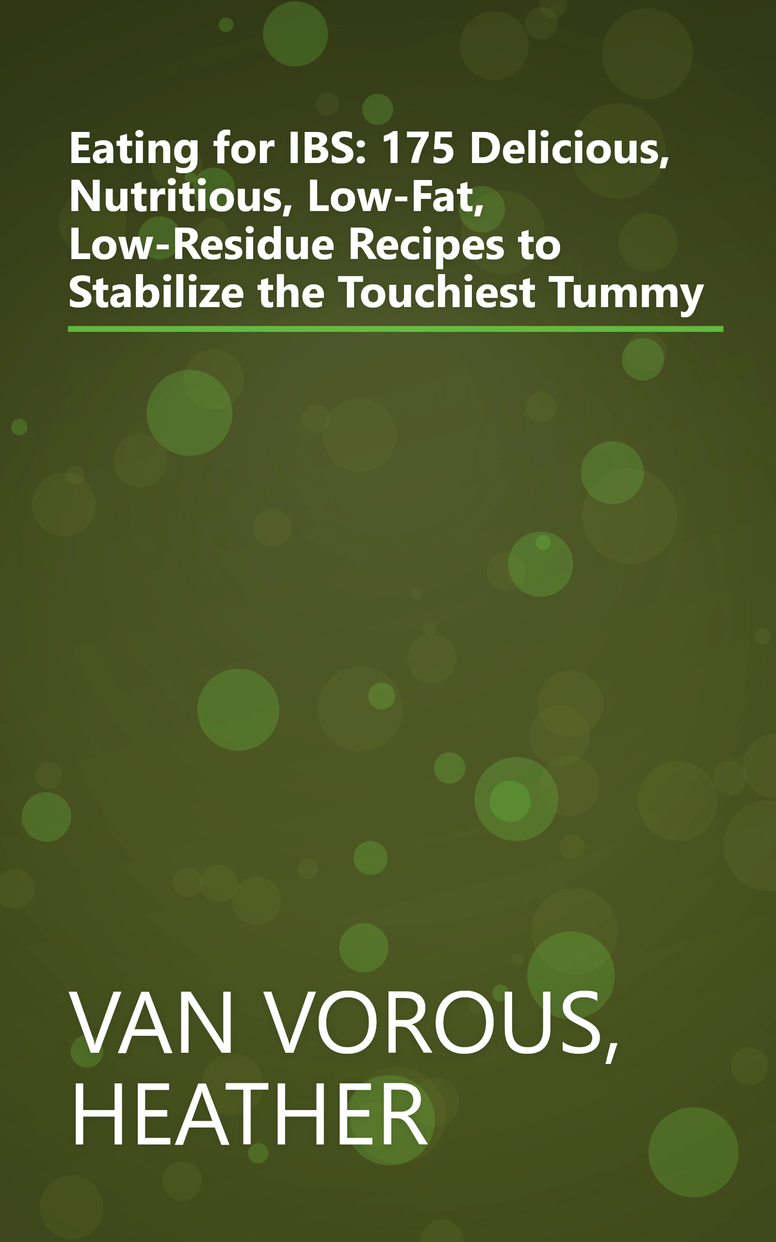 Eating for IBS: 175 Delicious, Nutritious, Low-Fat, Low-Residue Recipes to Stabilize the Touchiest Tummy book cover