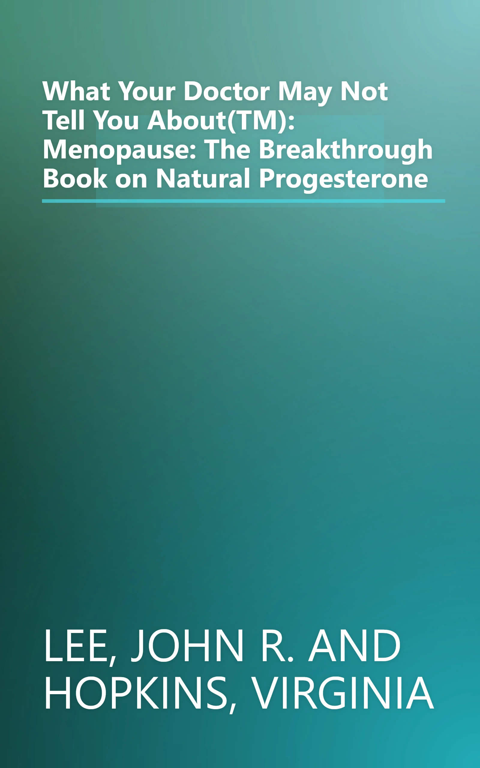 What Your Doctor May Not Tell You About(TM): Menopause: The Breakthrough Book on Natural Progesterone book cover