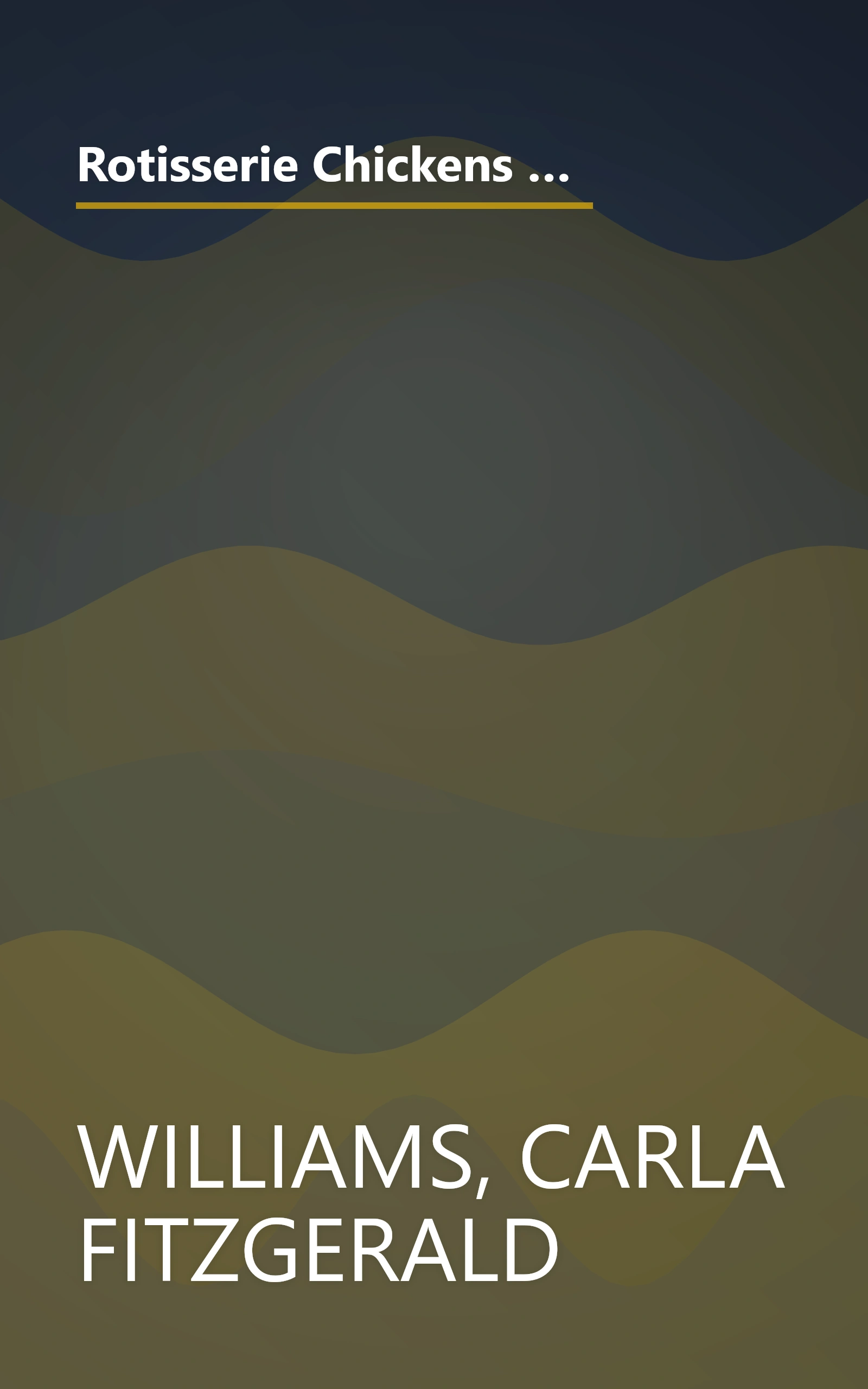 Rotisserie Chickens to the Rescue!: How to Use the Already-Roasted Chickens You Purchase at the Market to Make More Than 125 Simple and Delicious Meals book cover