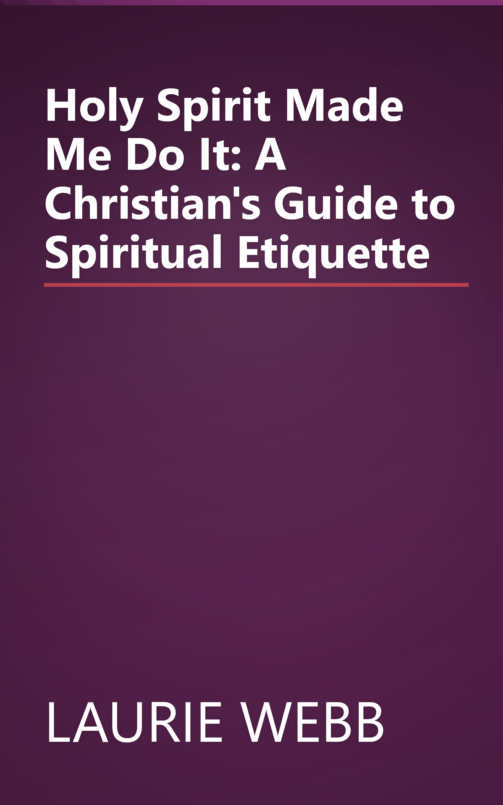 Holy Spirit Made Me Do It: A Christian's Guide to Spiritual Etiquette book cover