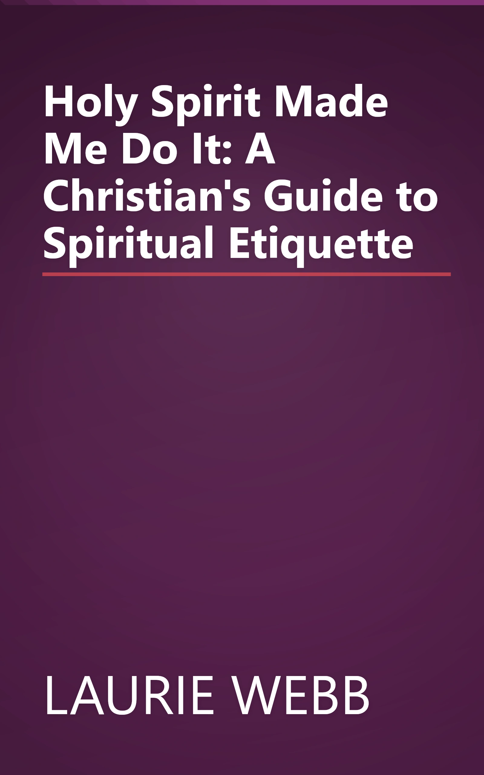Holy Spirit Made Me Do It: A Christian's Guide to Spiritual Etiquette book cover