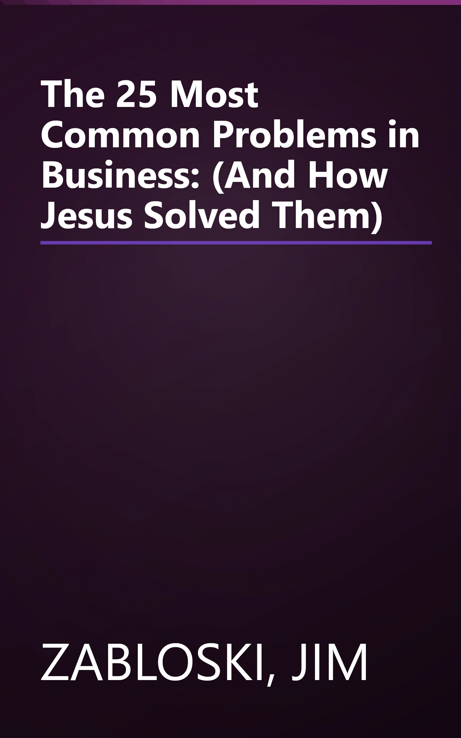 The 25 Most Common Problems in Business: (And How Jesus Solved Them) book cover