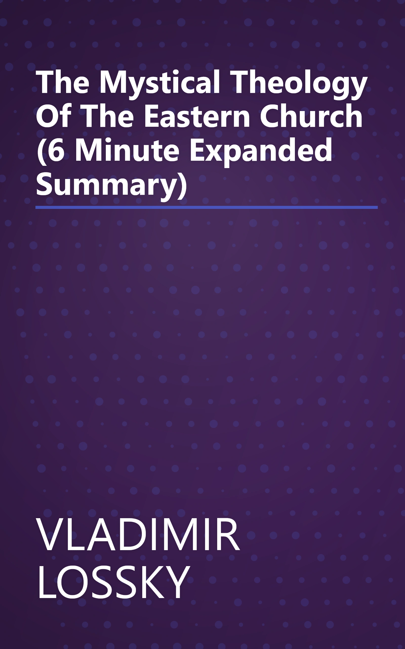 The Mystical Theology Of The Eastern Church (6 Minute   Expanded Summary) book cover