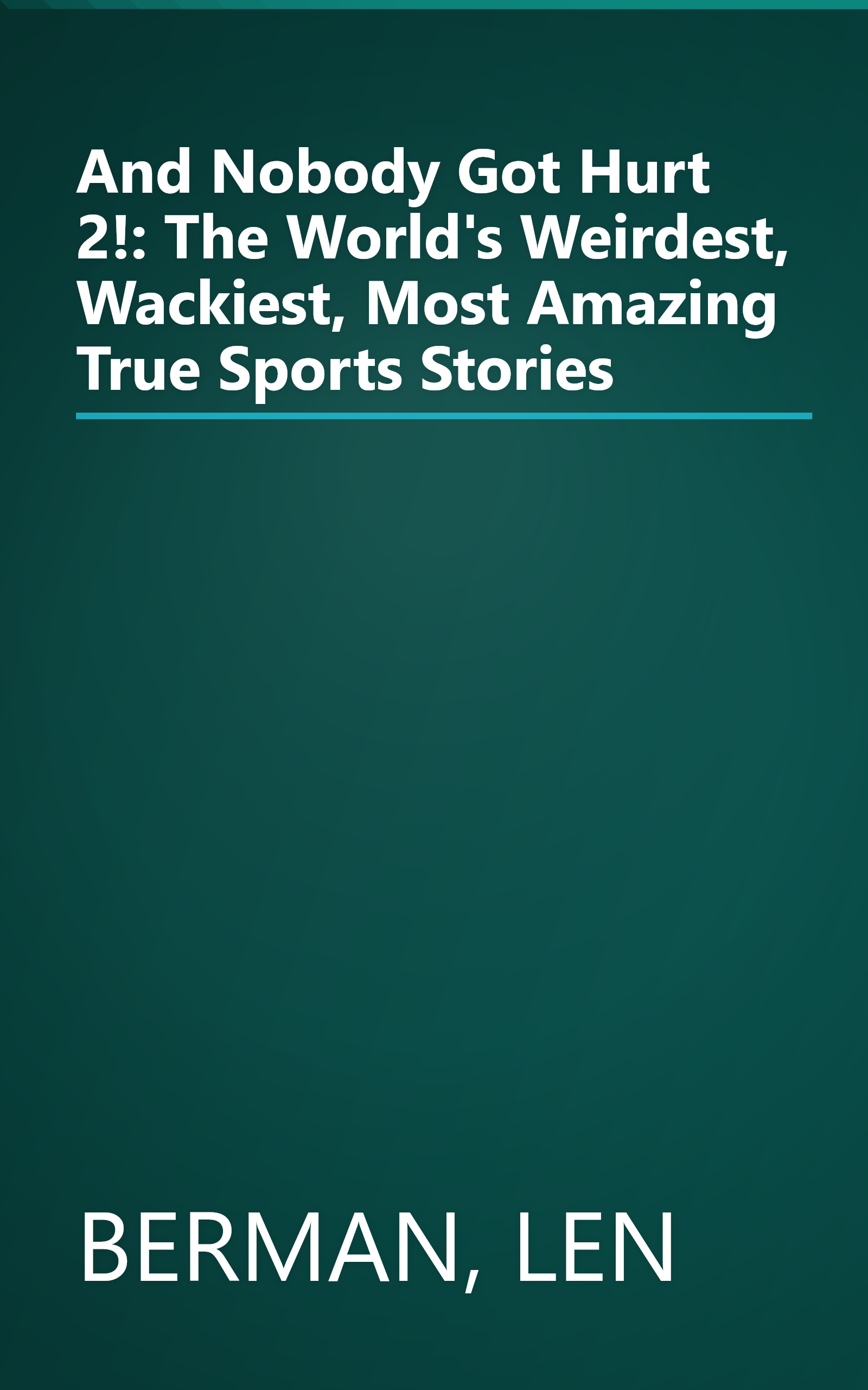 And Nobody Got Hurt 2!: The World's Weirdest, Wackiest, Most Amazing True Sports Stories book cover