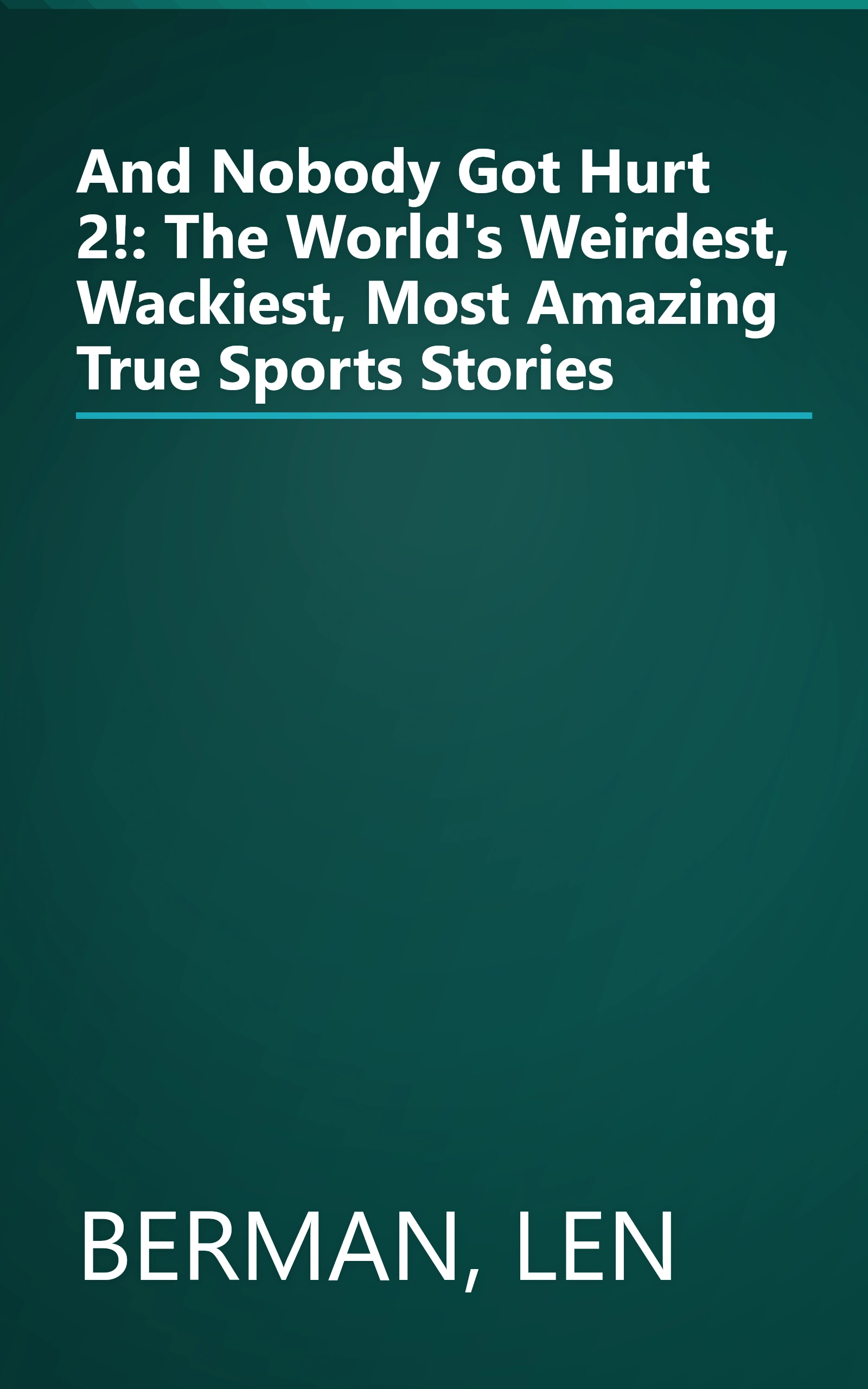 And Nobody Got Hurt 2!: The World's Weirdest, Wackiest, Most Amazing True Sports Stories book cover