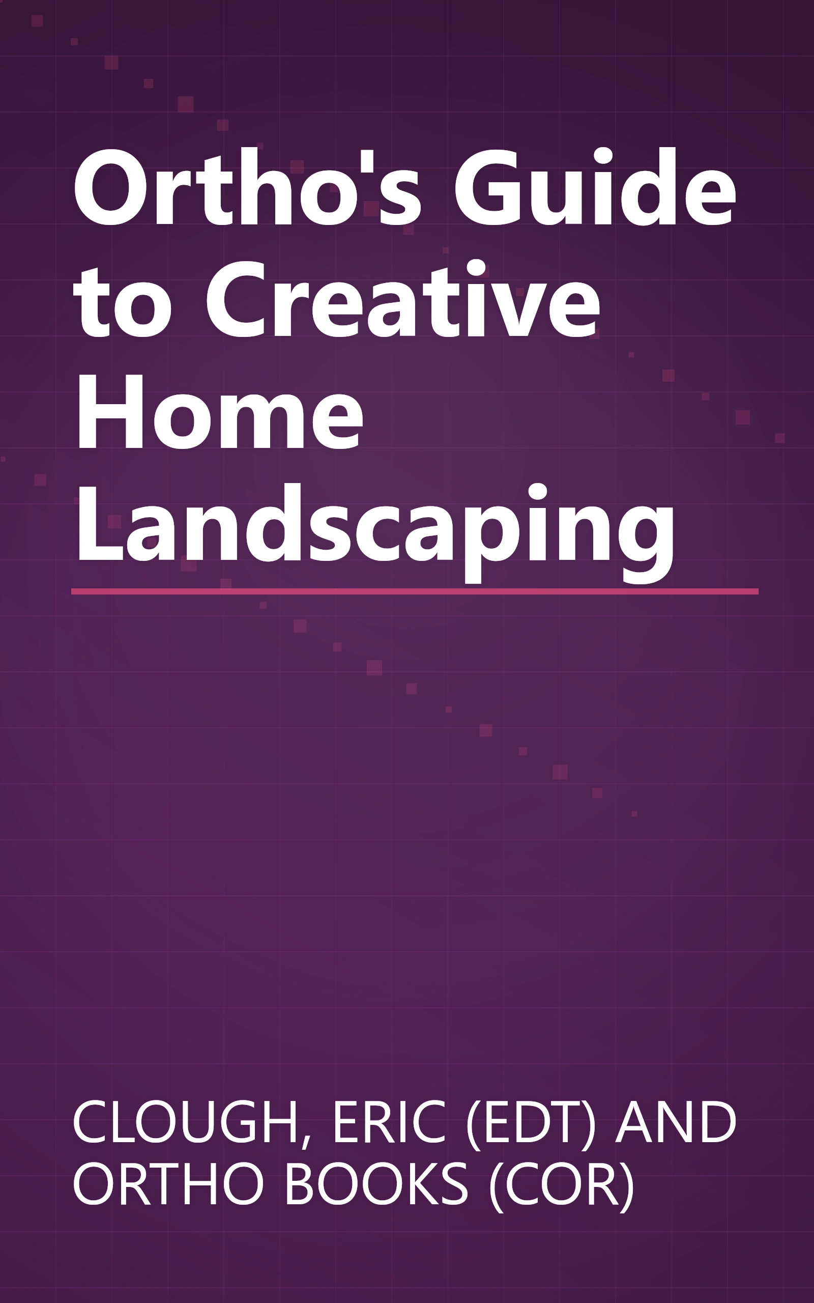 Ortho's Guide to Creative Home Landscaping book cover