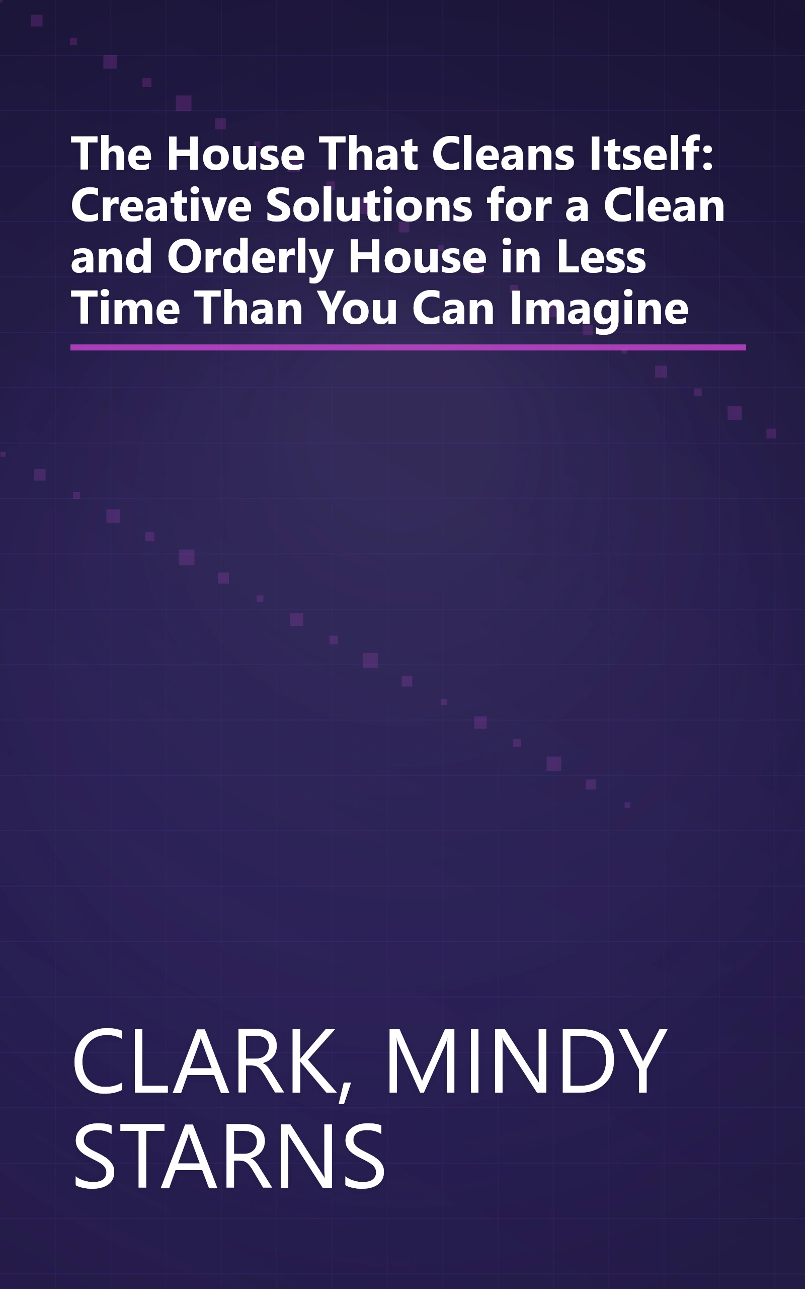 The House That Cleans Itself: Creative Solutions for a Clean and Orderly House in Less Time Than You Can Imagine book cover