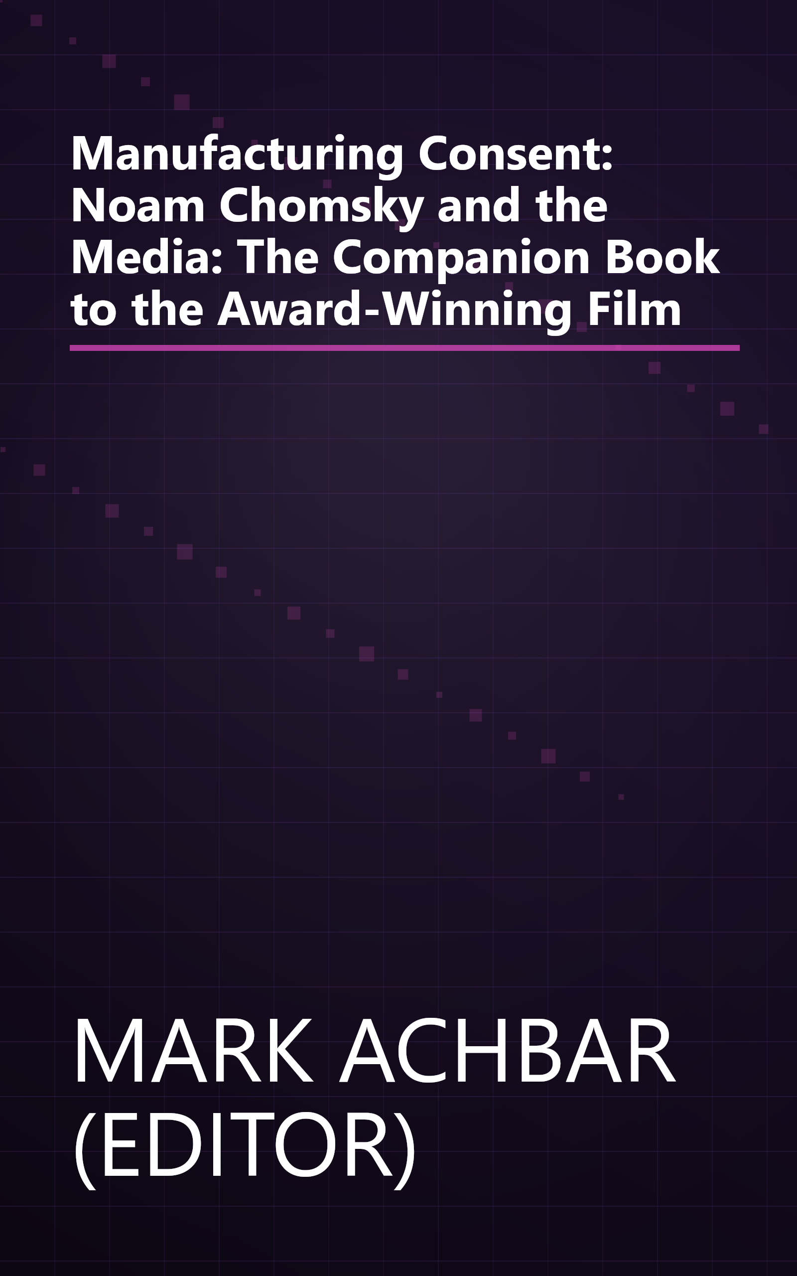 Manufacturing Consent: Noam Chomsky and the Media: The Companion Book to the Award-Winning Film book cover
