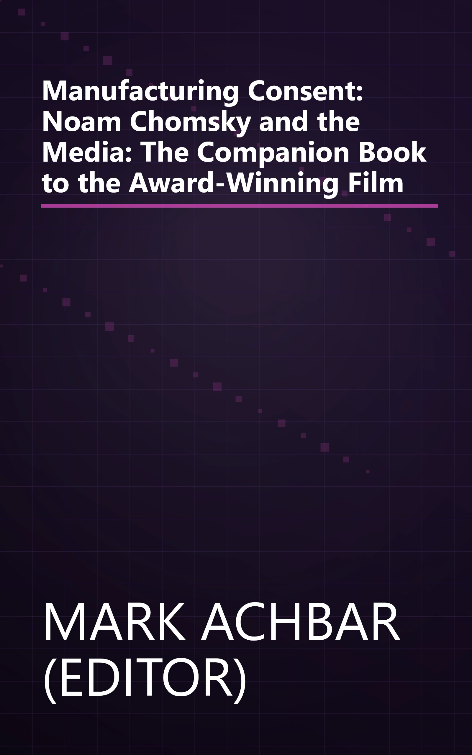 Manufacturing Consent: Noam Chomsky and the Media: The Companion Book to the Award-Winning Film book cover