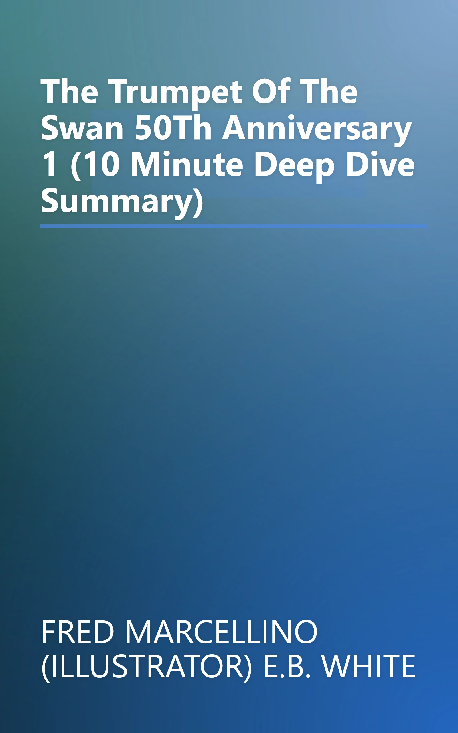 The Trumpet Of The Swan 50Th Anniversary 1 (10 Minute   Deep Dive Summary) book cover