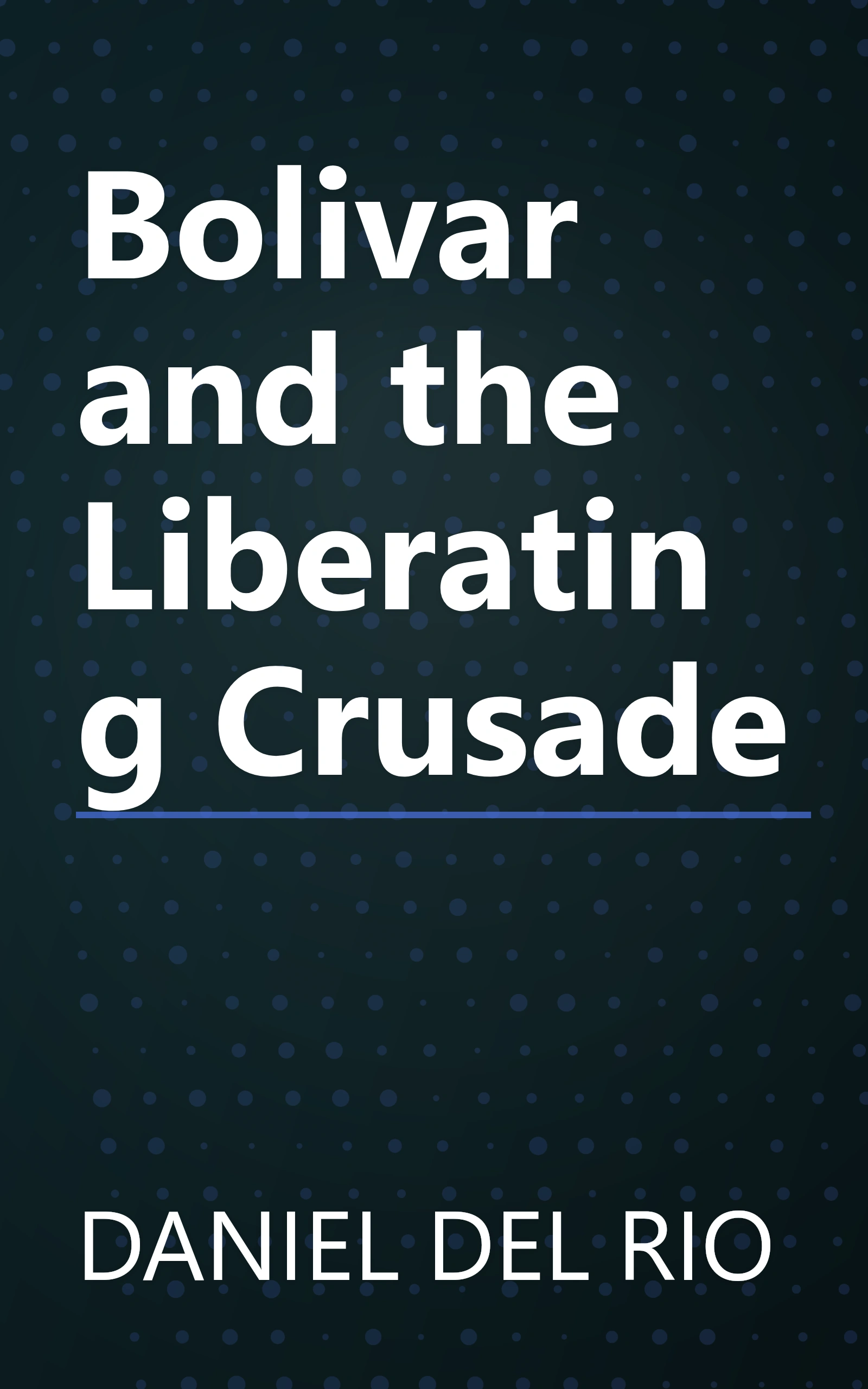 Bolivar and the Liberating Crusade book cover