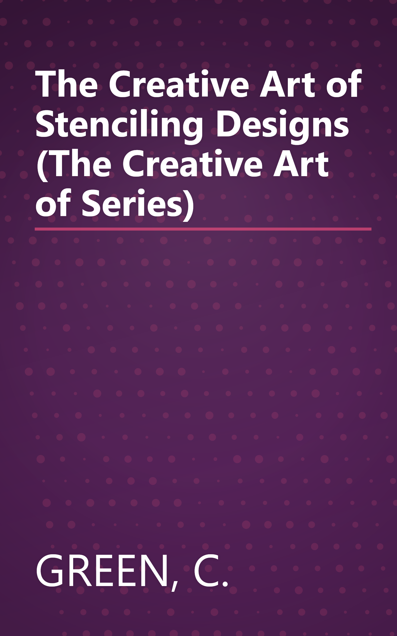 The Creative Art of Stenciling Designs (The Creative Art of Series) book cover