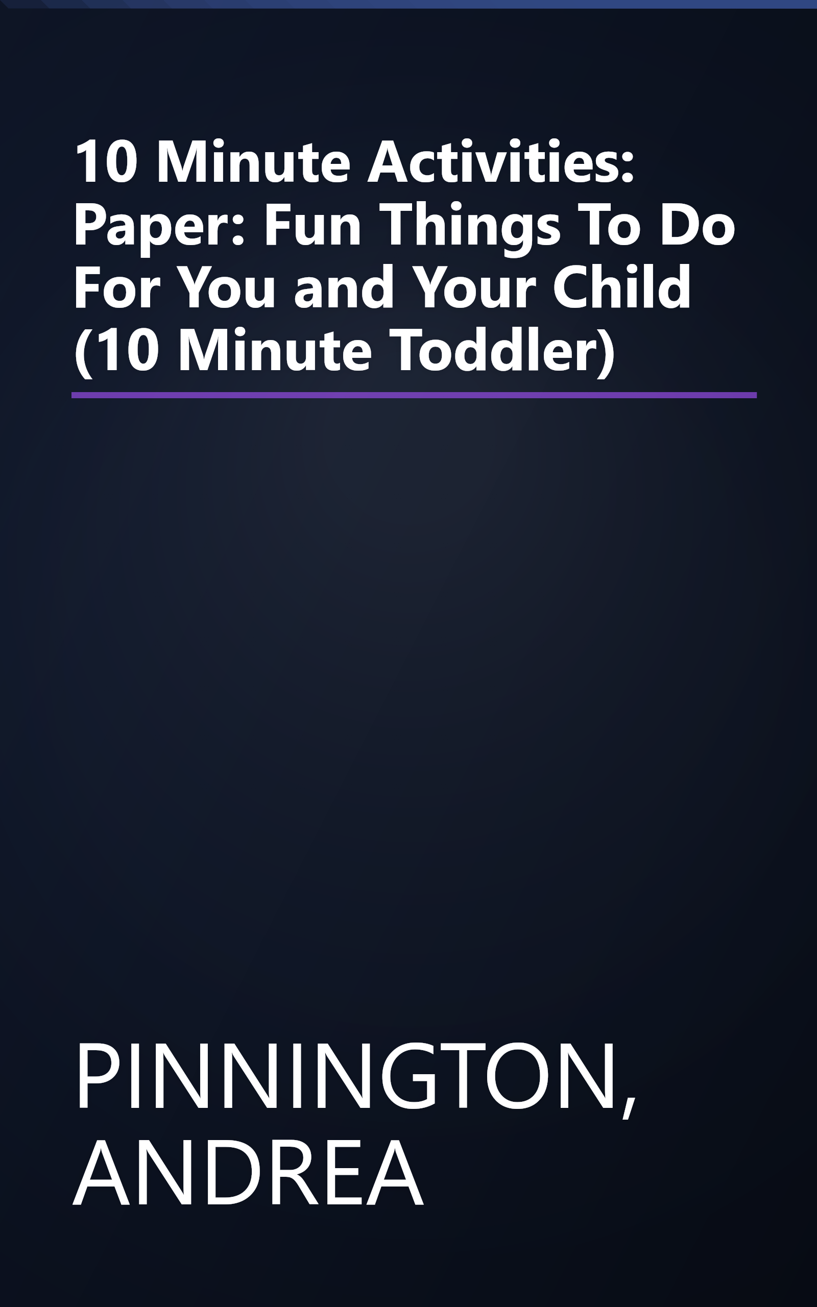 10 Minute Activities: Paper: Fun Things To Do For You and Your Child (10 Minute Toddler) book cover