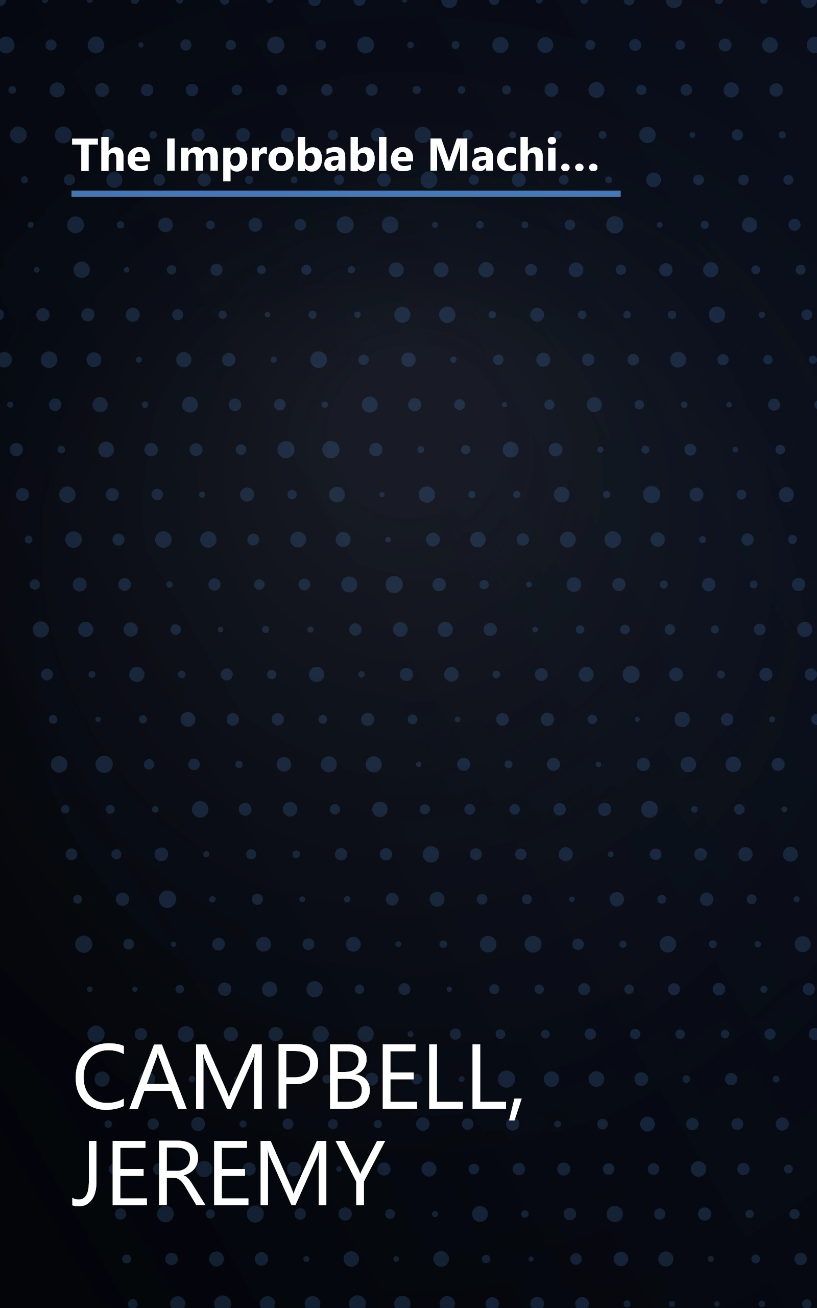 The Improbable Machine: What the New Upheaval in Artificial Intelligence Research Reveals About How the Mind Really Works book cover