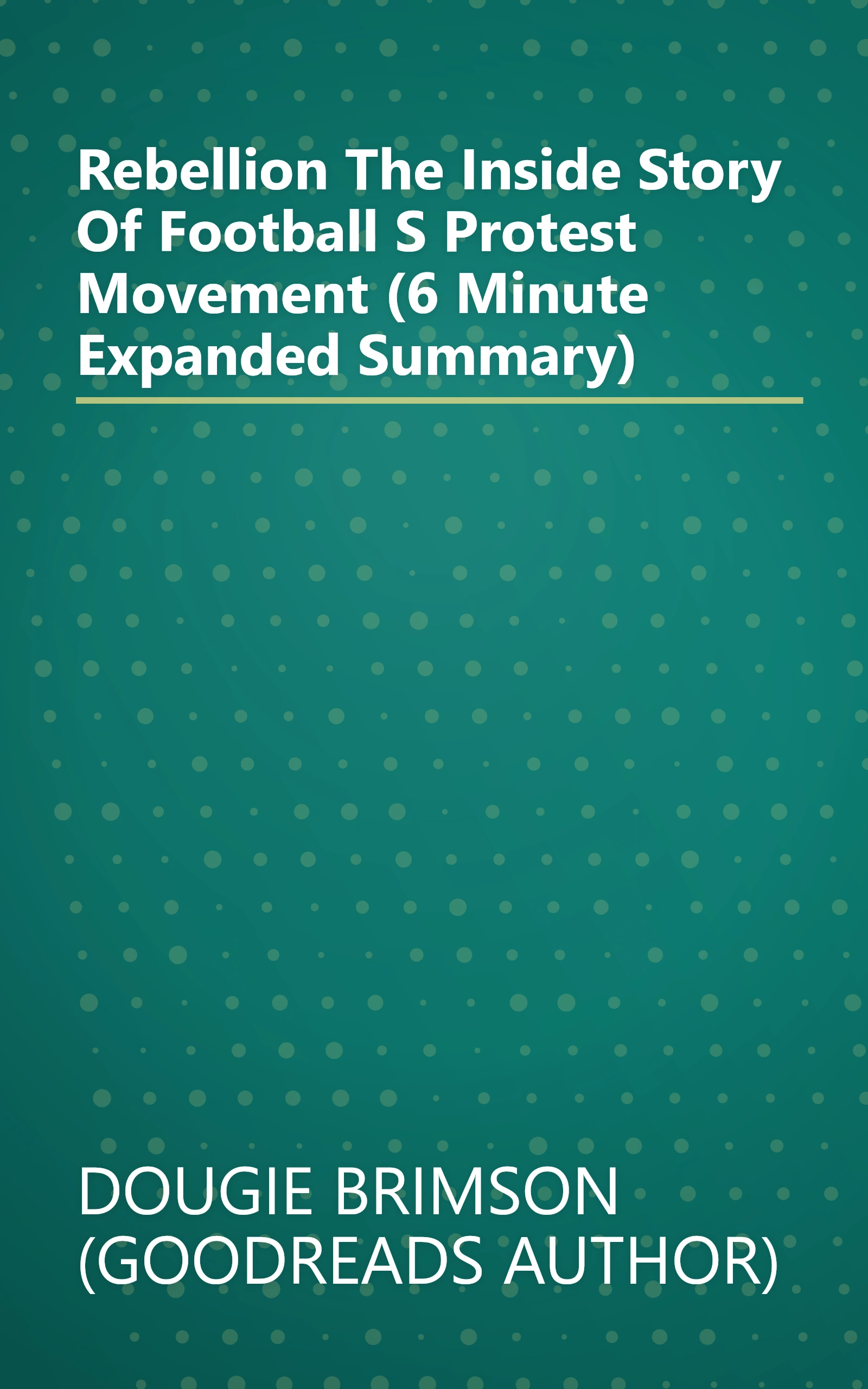 Rebellion  The Inside Story Of Football S Protest Movement (6 Minute   Expanded Summary) book cover