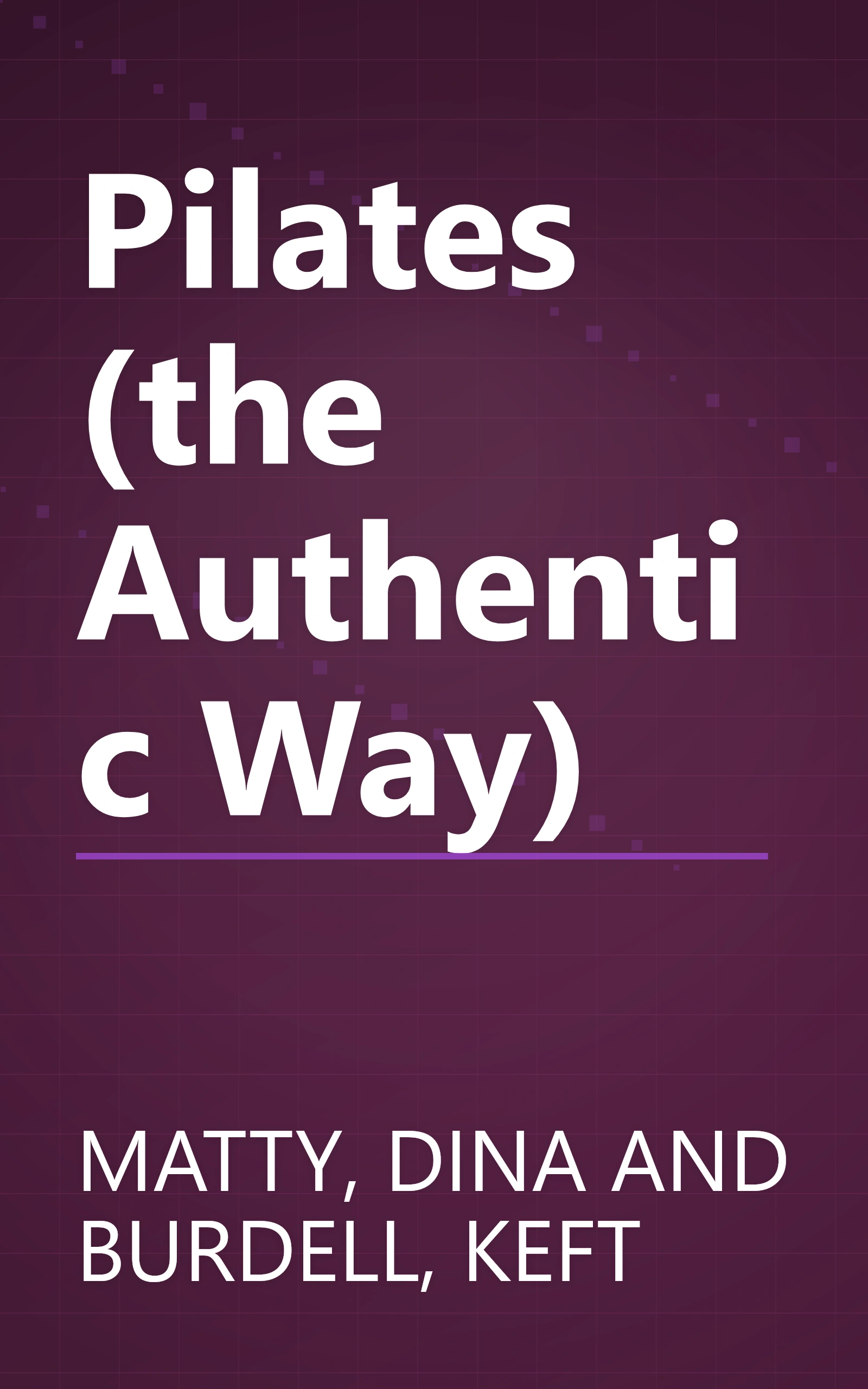 Pilates (the Authentic Way) book cover