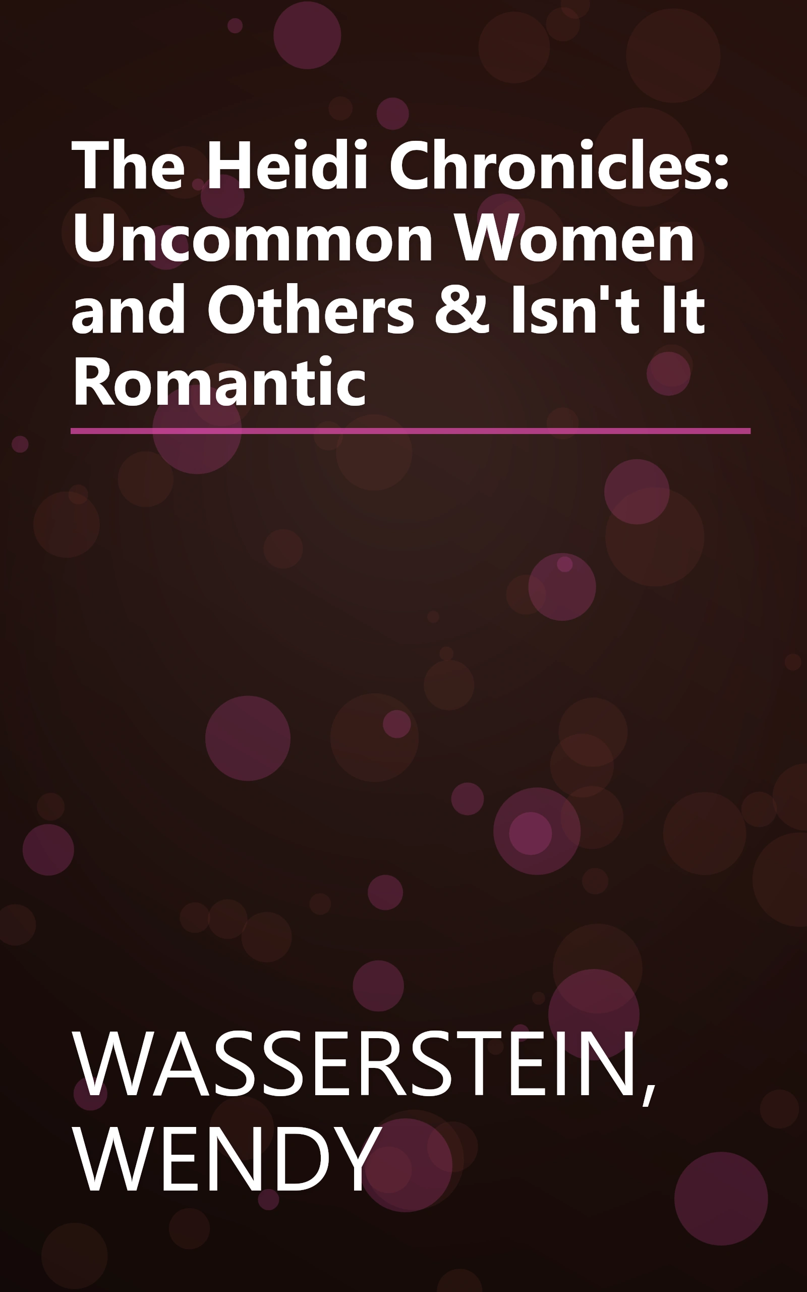 The Heidi Chronicles: Uncommon Women and Others & Isn't It Romantic book cover