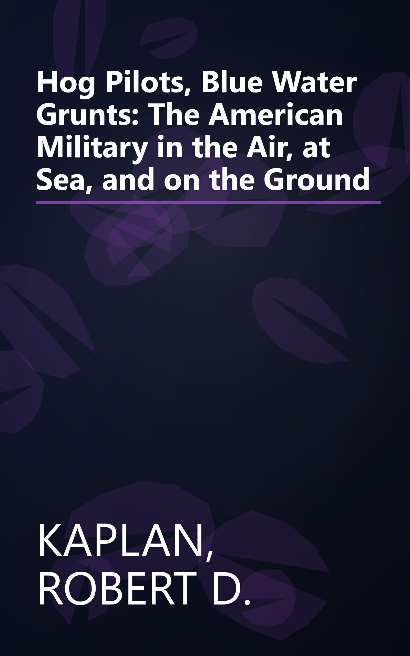 Hog Pilots, Blue Water Grunts: The American Military in the Air, at Sea, and on the Ground book cover