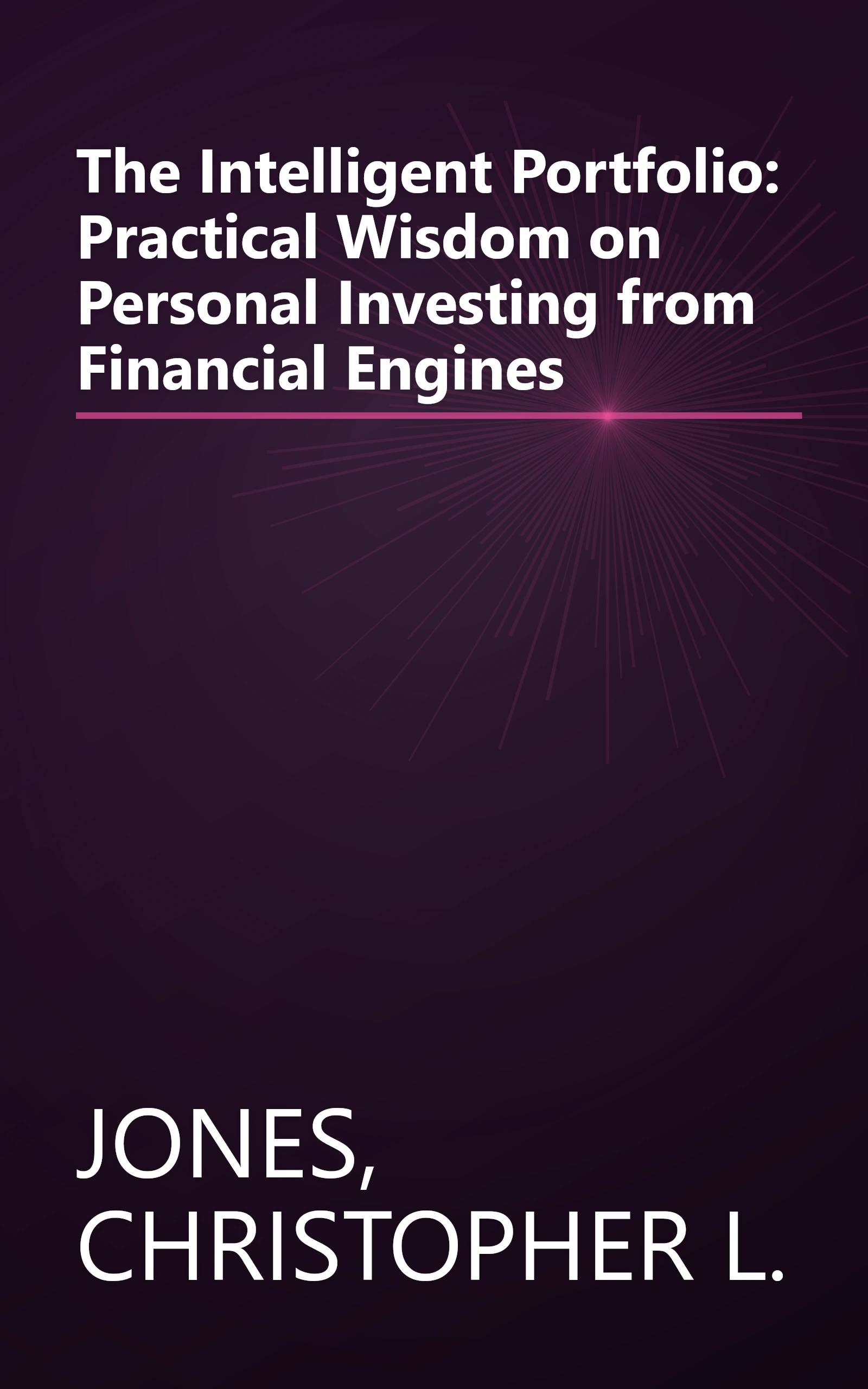 The Intelligent Portfolio: Practical Wisdom on Personal Investing from Financial Engines book cover
