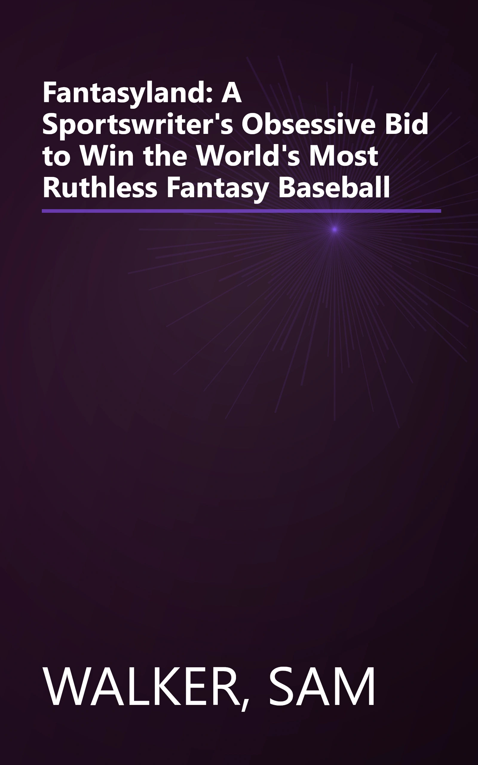 Fantasyland: A Sportswriter's Obsessive Bid to Win the World's Most Ruthless Fantasy Baseball book cover
