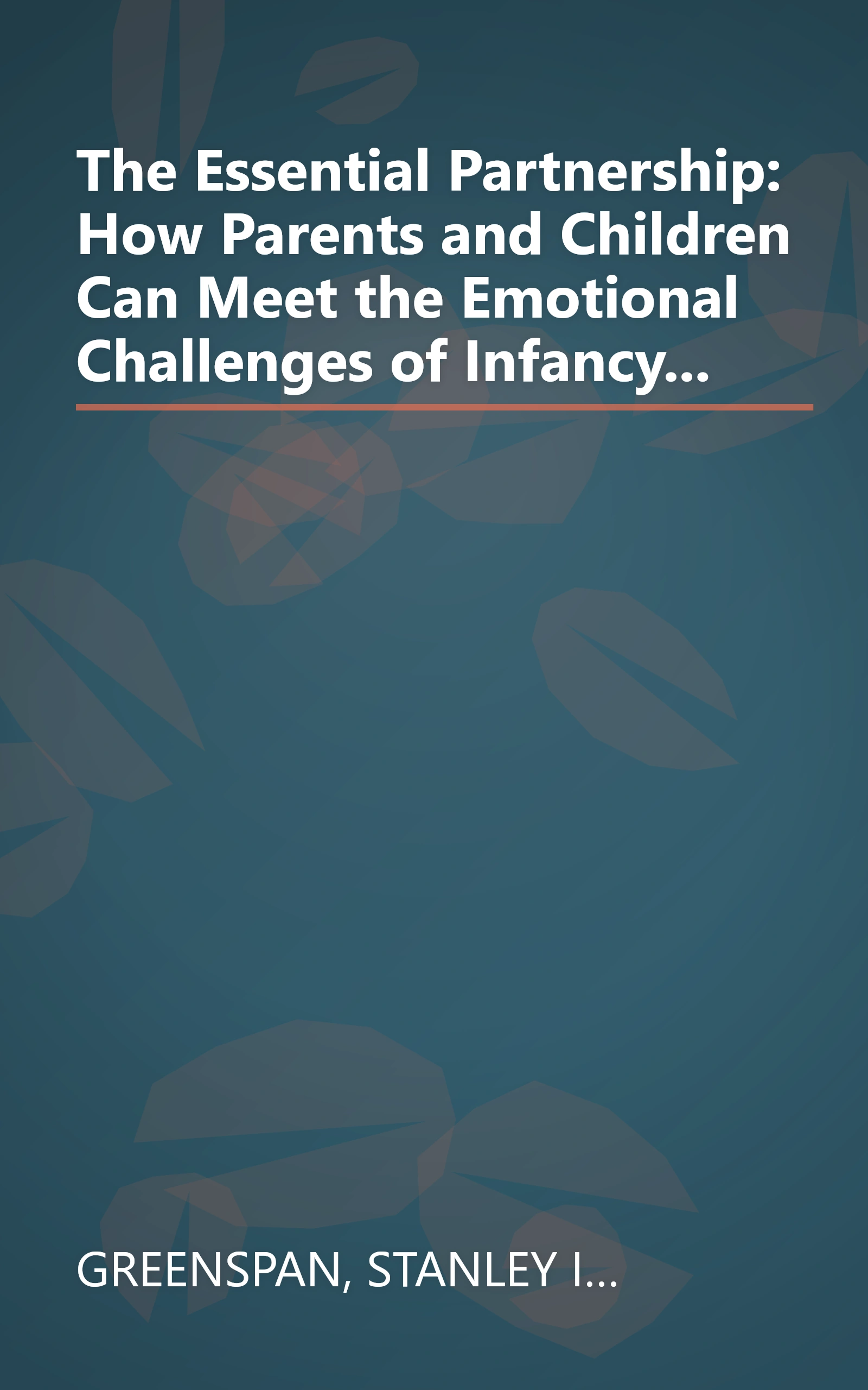 The Essential Partnership: How Parents and Children Can Meet the Emotional Challenges of Infancy... book cover