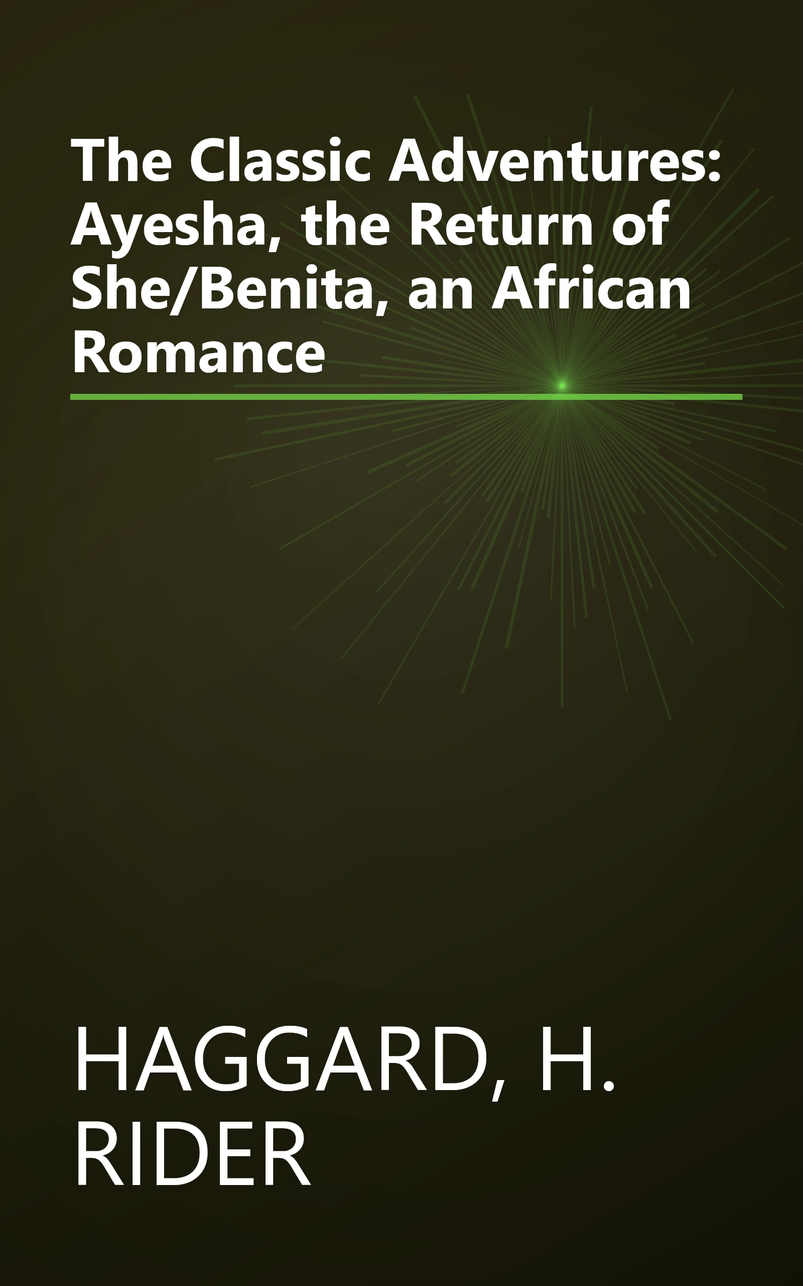 The Classic Adventures: Ayesha, the Return of She/Benita, an African Romance book cover