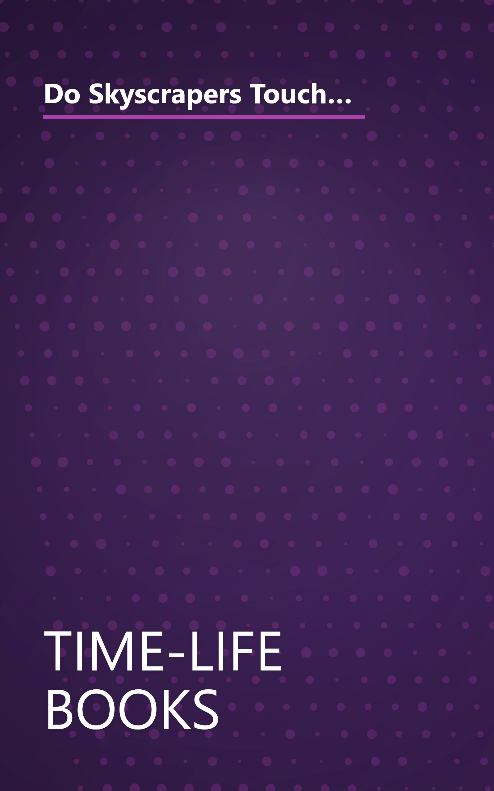 Do Skyscrapers Touch the Sky?: First Questions and Answers About the City (Time-Life Library of First Questions and Answers) book cover