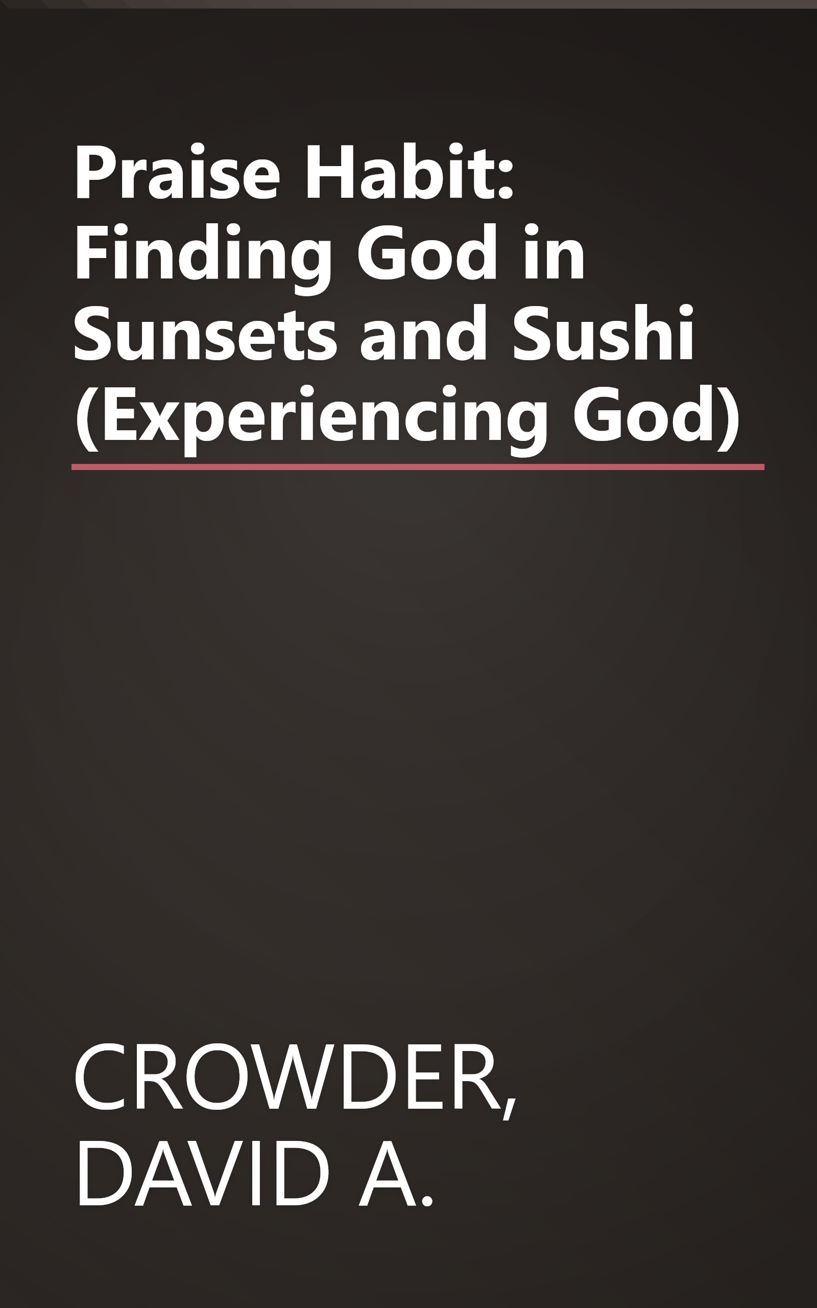Praise Habit: Finding God in Sunsets and Sushi (Experiencing God) book cover