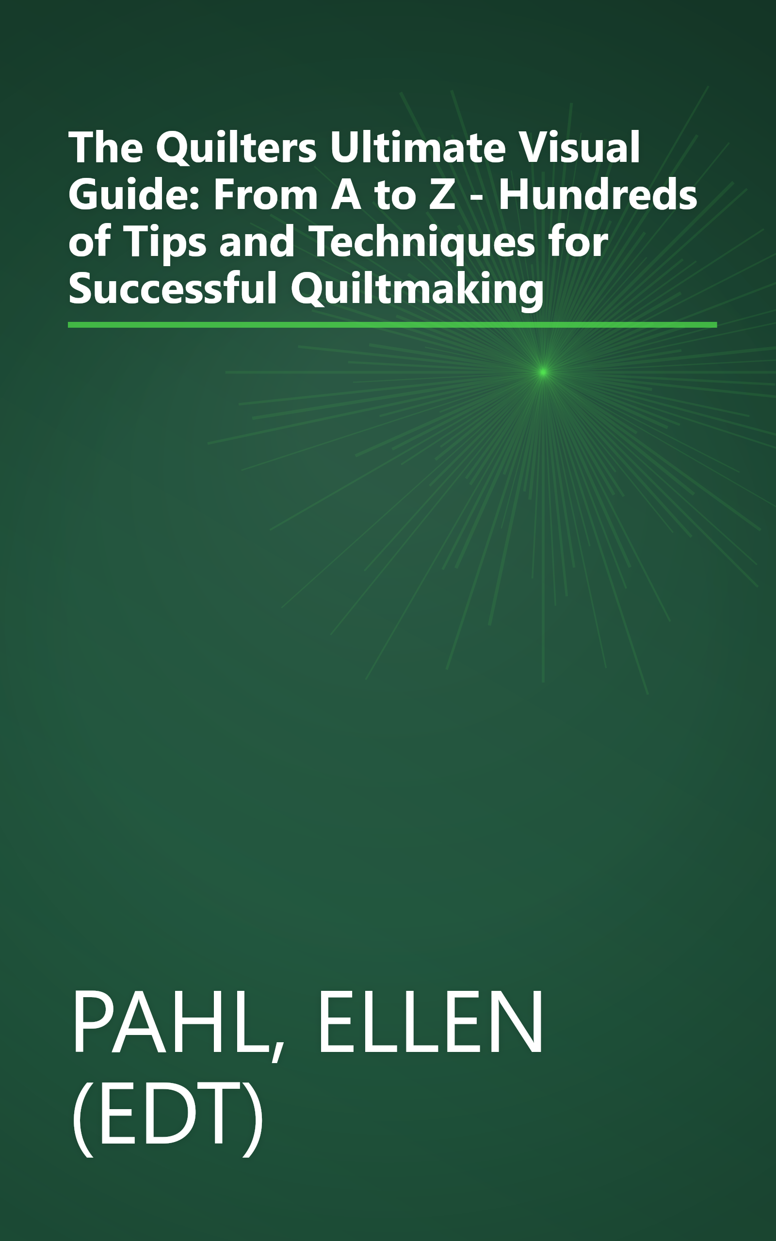 The Quilters Ultimate Visual Guide: From A to Z - Hundreds of Tips and Techniques for Successful Quiltmaking book cover