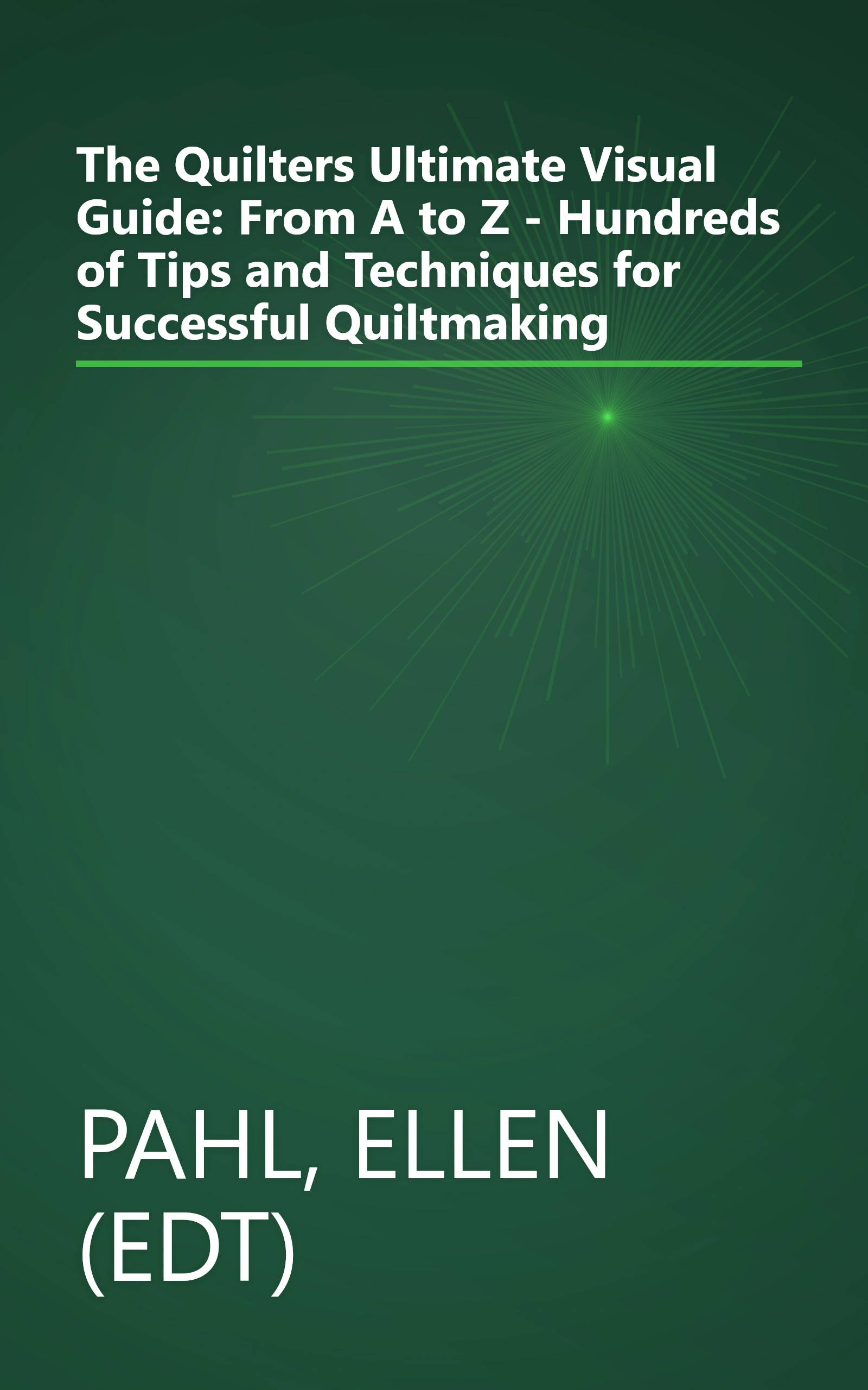 The Quilters Ultimate Visual Guide: From A to Z - Hundreds of Tips and Techniques for Successful Quiltmaking book cover