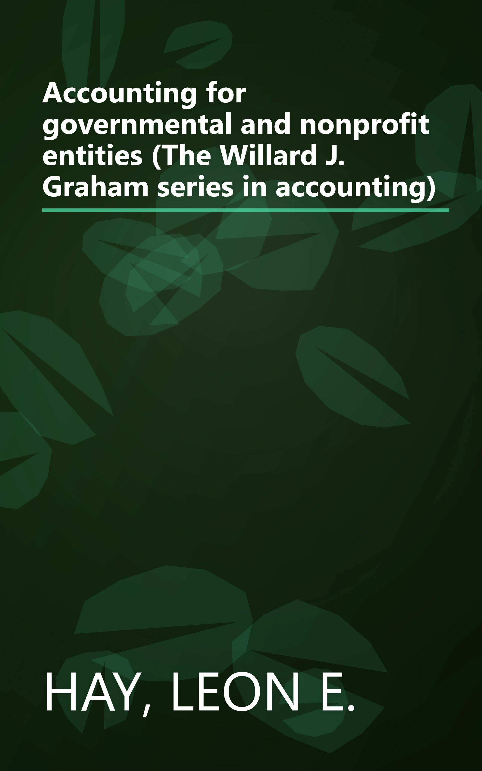 Accounting for governmental and nonprofit entities (The Willard J. Graham series in accounting) book cover