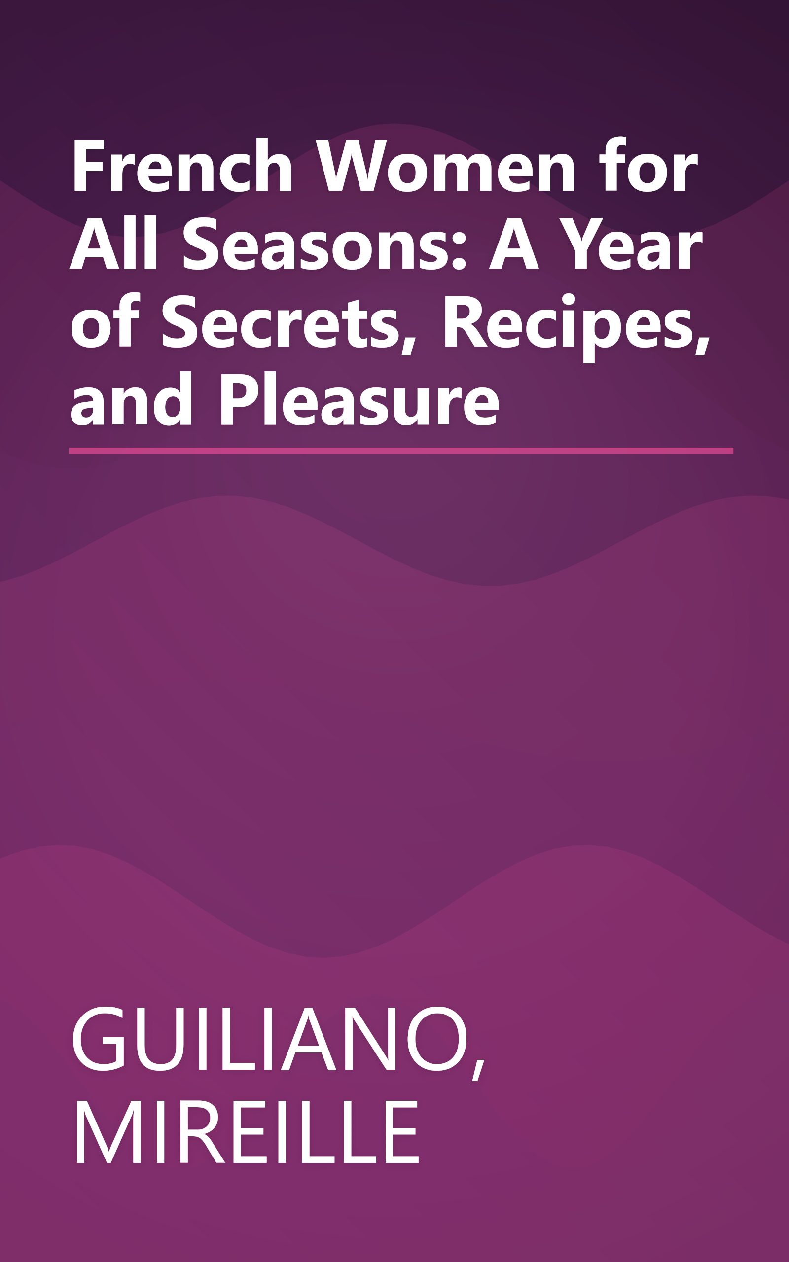 French Women for All Seasons: A Year of Secrets, Recipes, and Pleasure book cover