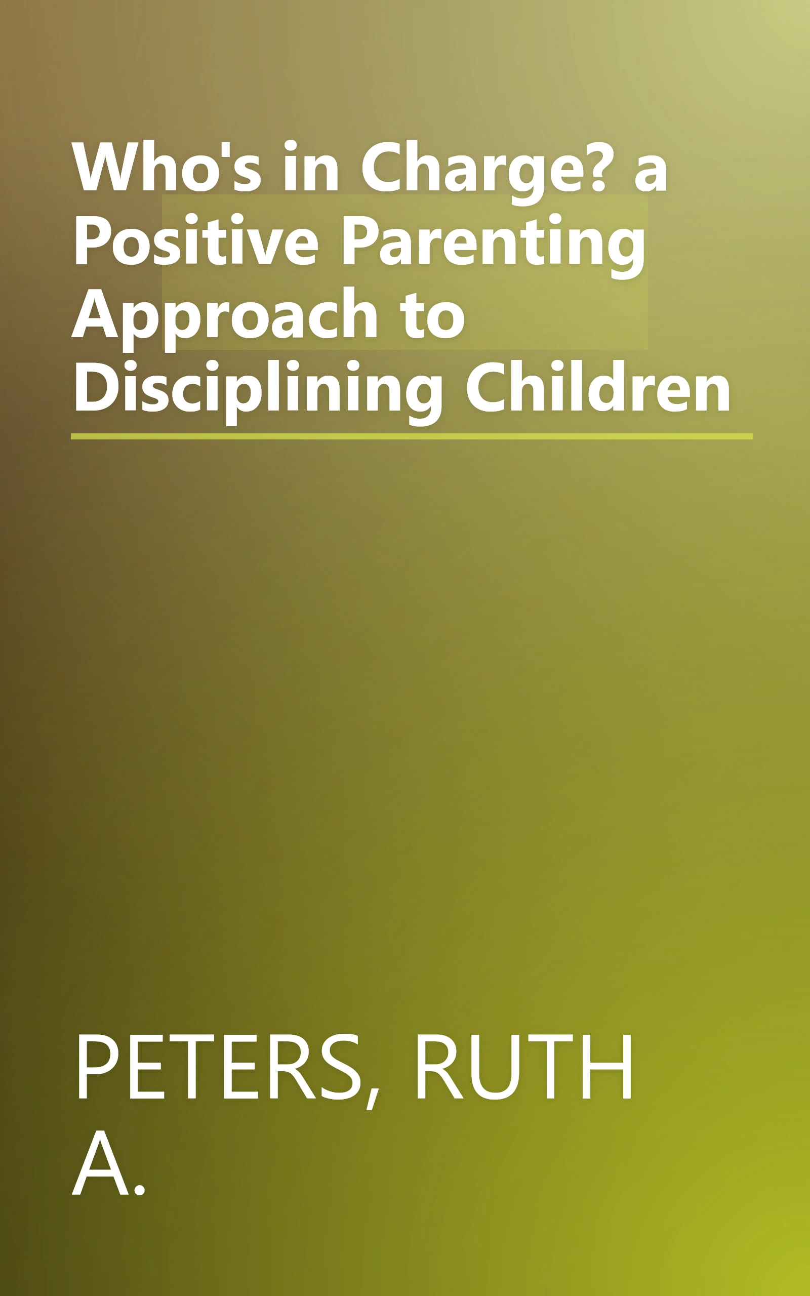 Who's in Charge? a Positive Parenting Approach to Disciplining Children book cover