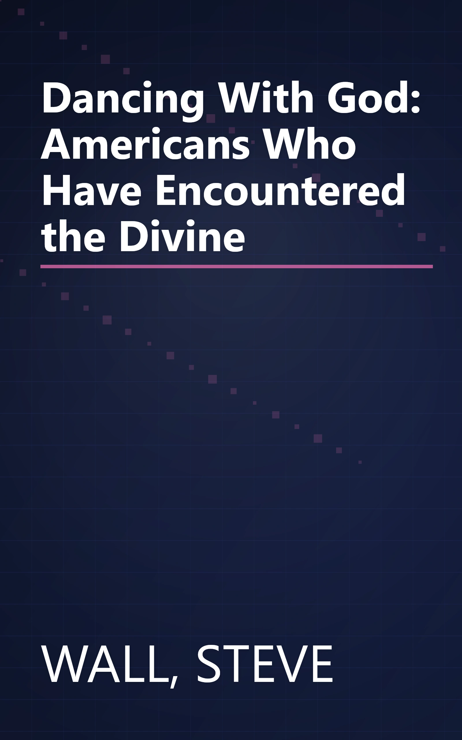 Dancing With God: Americans Who Have Encountered the Divine book cover