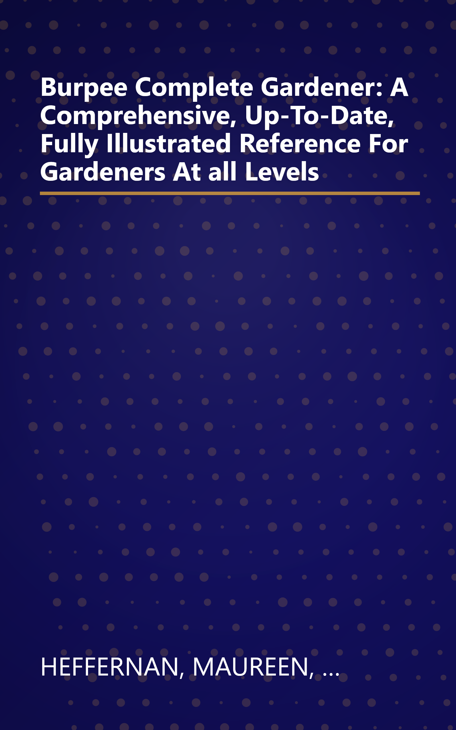Burpee Complete Gardener: A Comprehensive, Up-To-Date, Fully Illustrated Reference For Gardeners At all Levels book cover