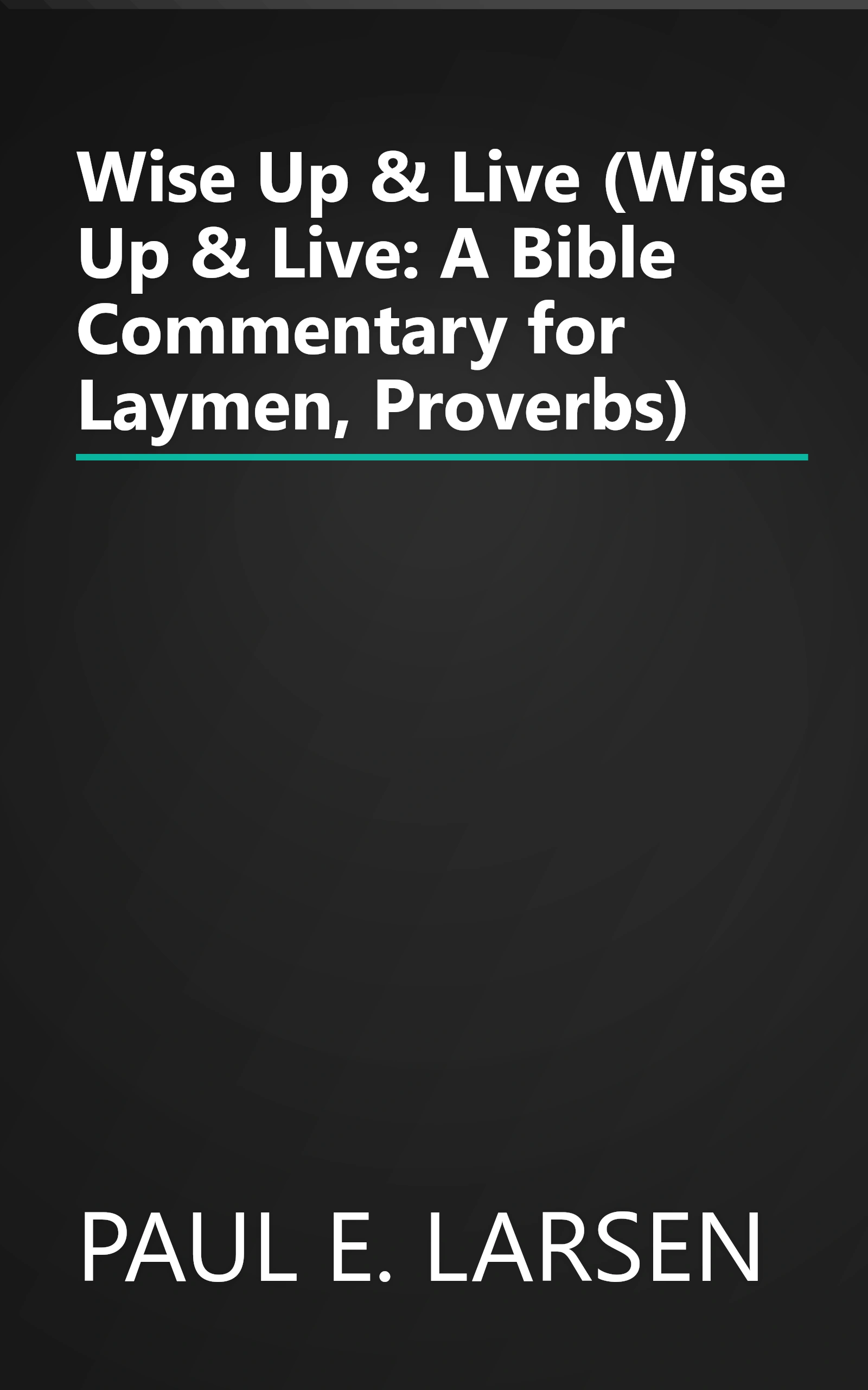 Wise Up & Live (Wise Up & Live: A Bible Commentary for Laymen, Proverbs) book cover