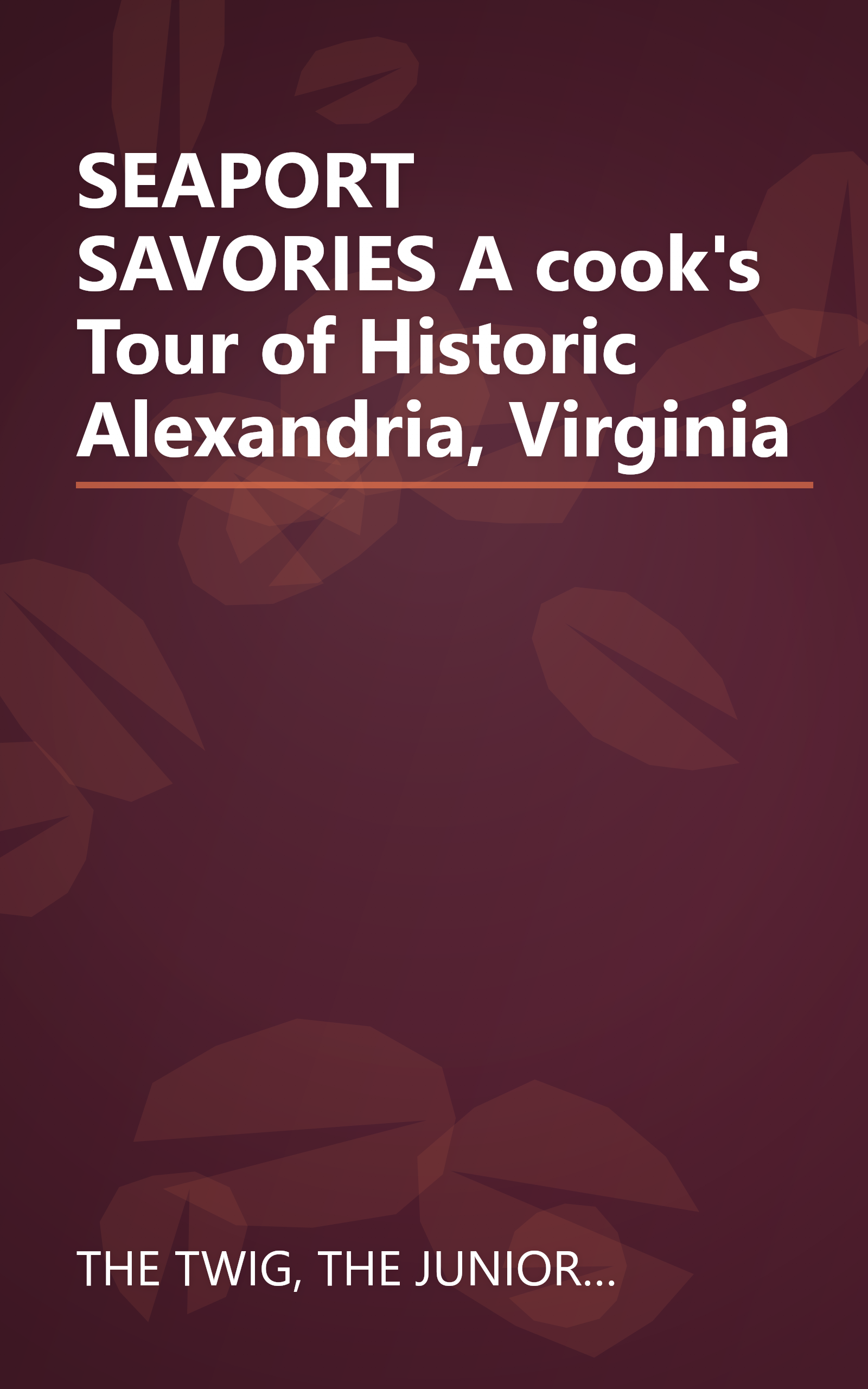 SEAPORT SAVORIES A cook's Tour of Historic Alexandria, Virginia book cover