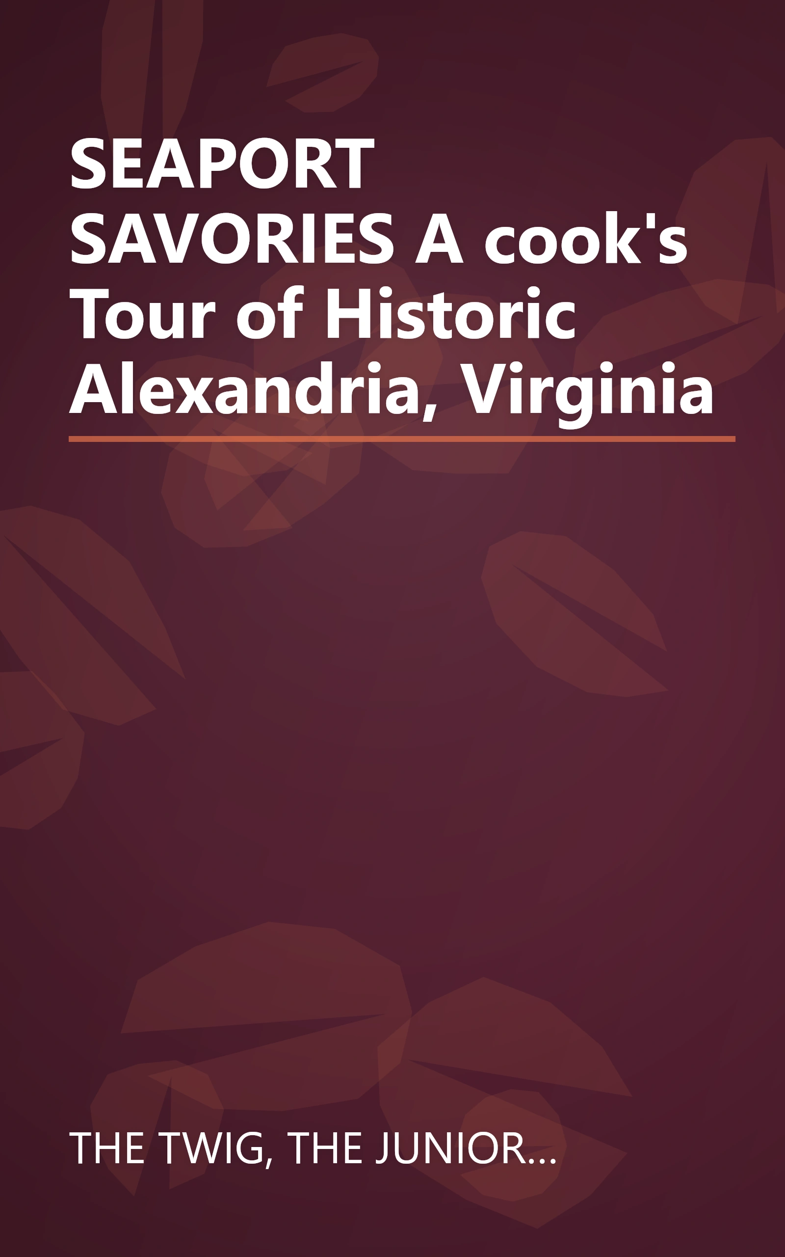 SEAPORT SAVORIES A cook's Tour of Historic Alexandria, Virginia book cover