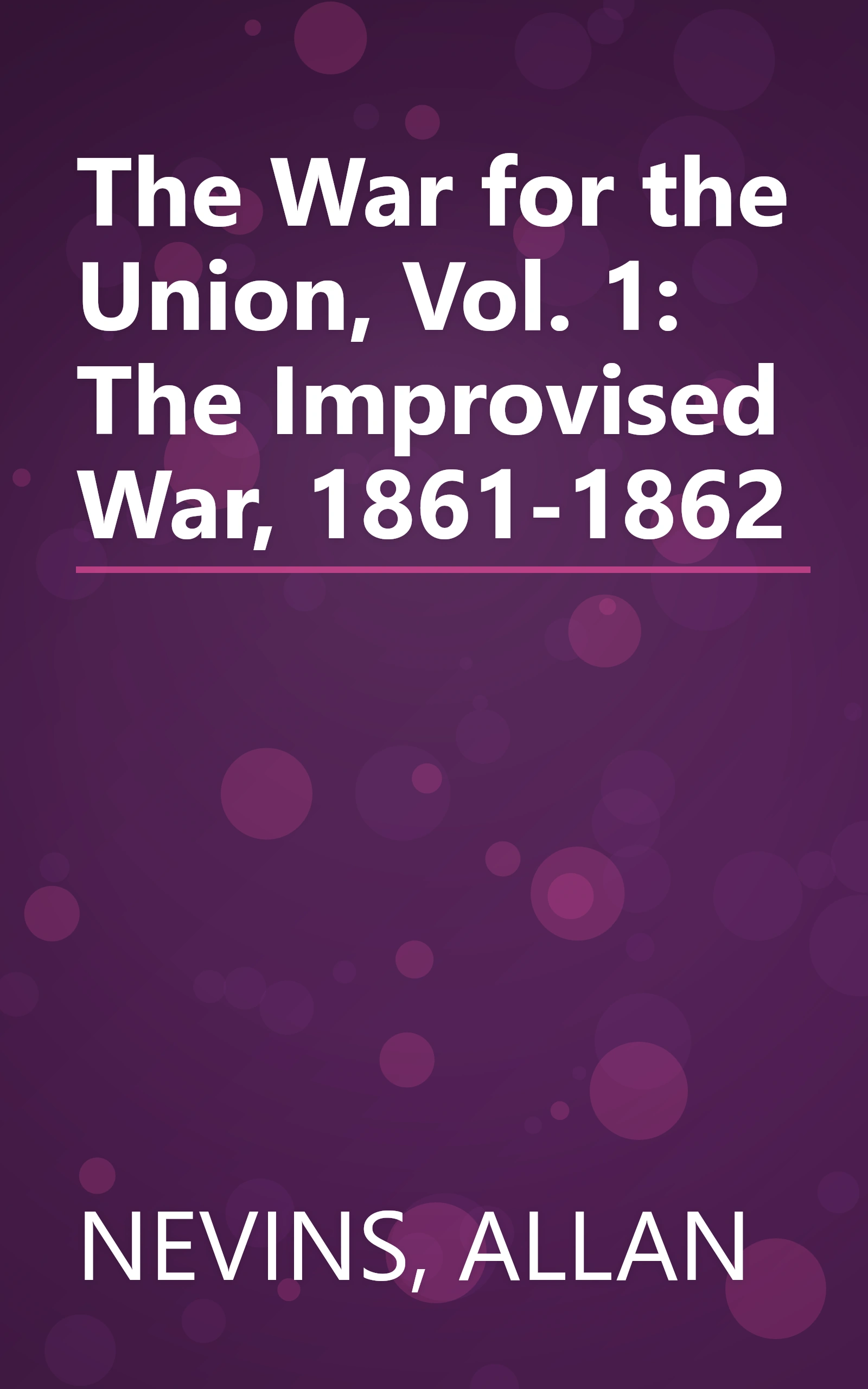 The War for the Union, Vol. 1: The Improvised War, 1861-1862 book cover
