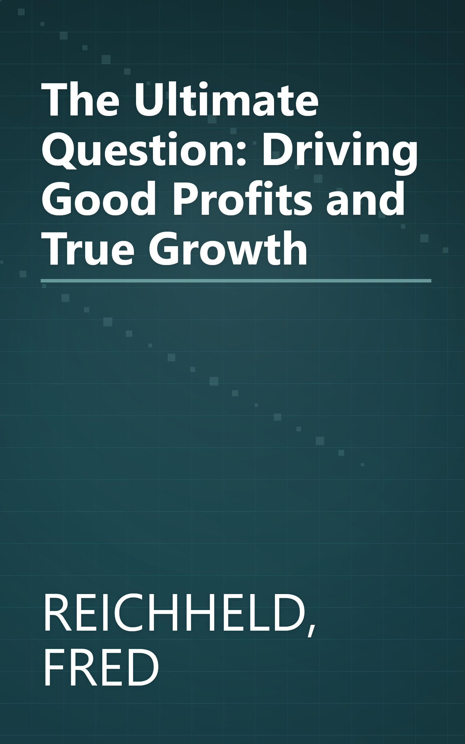 The Ultimate Question: Driving Good Profits and True Growth book cover