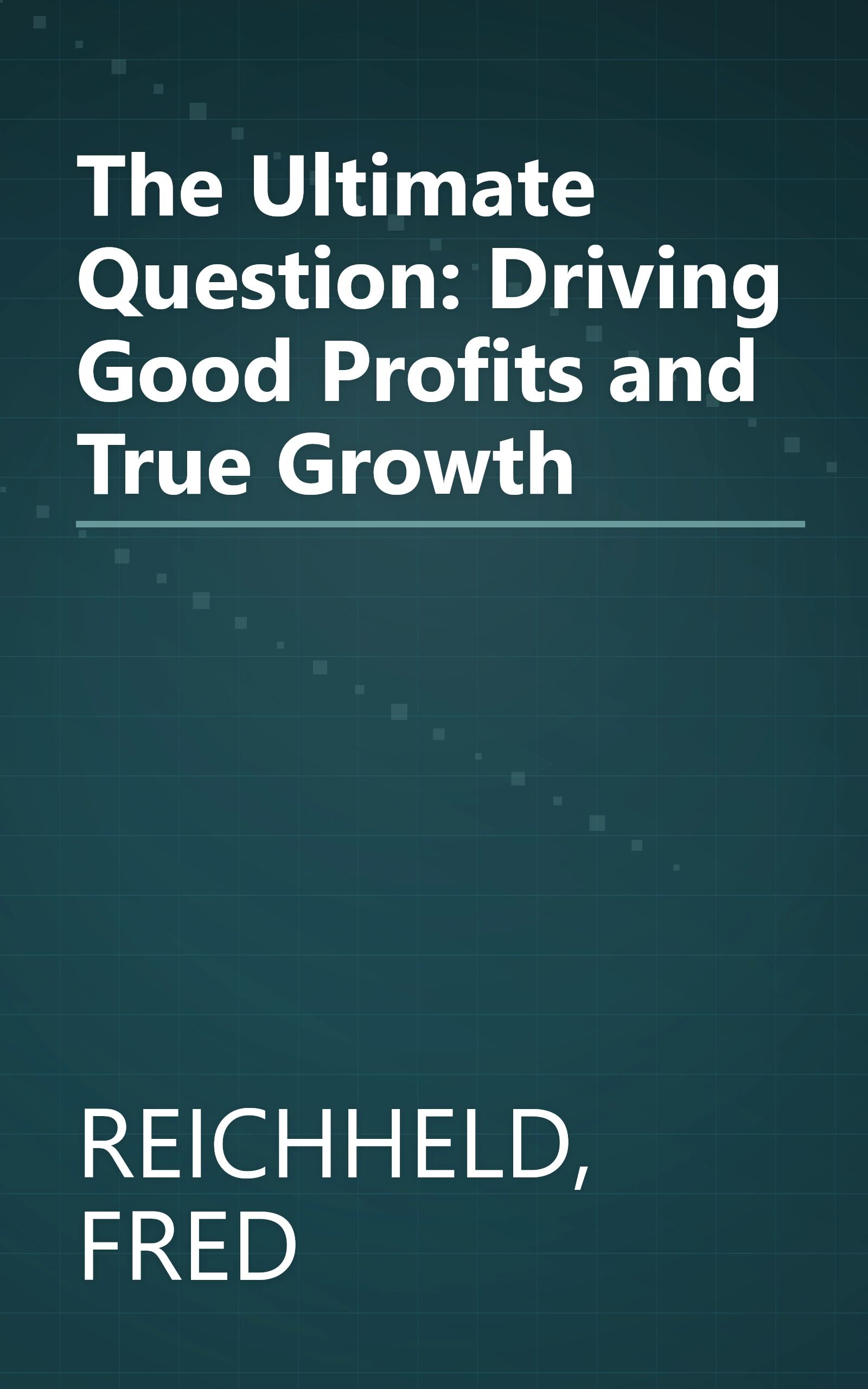 The Ultimate Question: Driving Good Profits and True Growth book cover