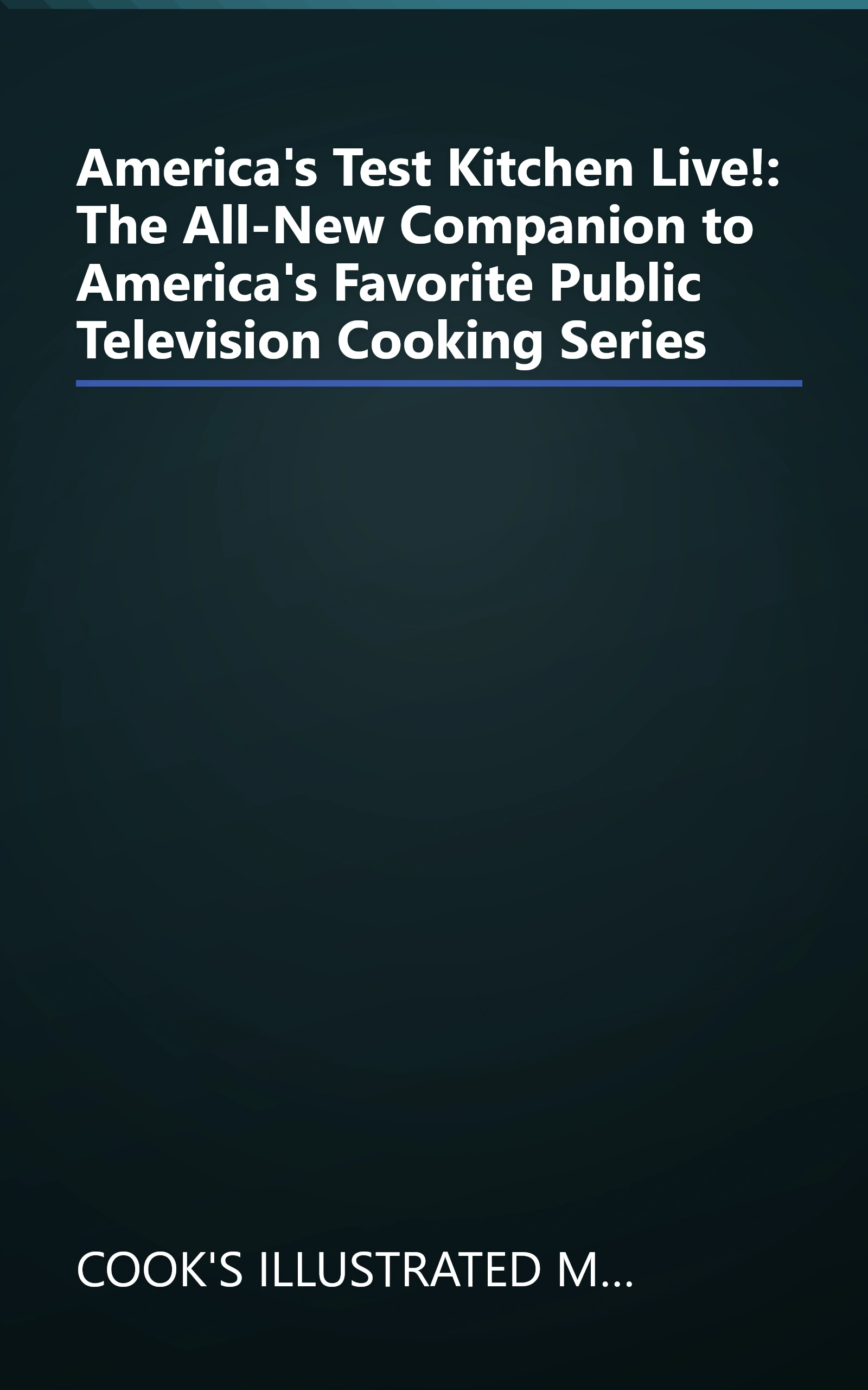 America's Test Kitchen Live!: The All-New Companion to America's Favorite Public Television  Cooking Series book cover
