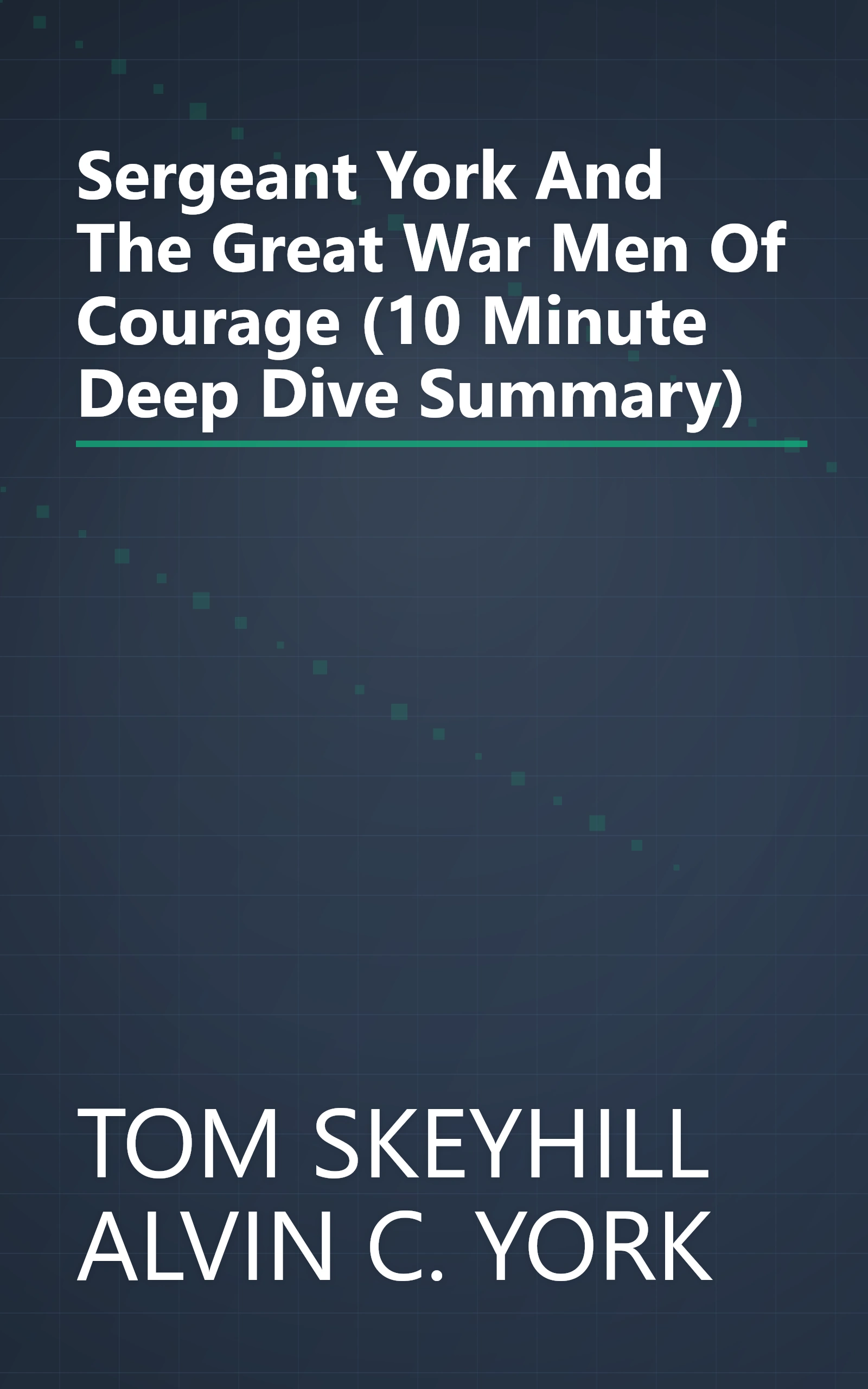 Sergeant York And The Great War  Men Of Courage  (10 Minute   Deep Dive Summary) book cover