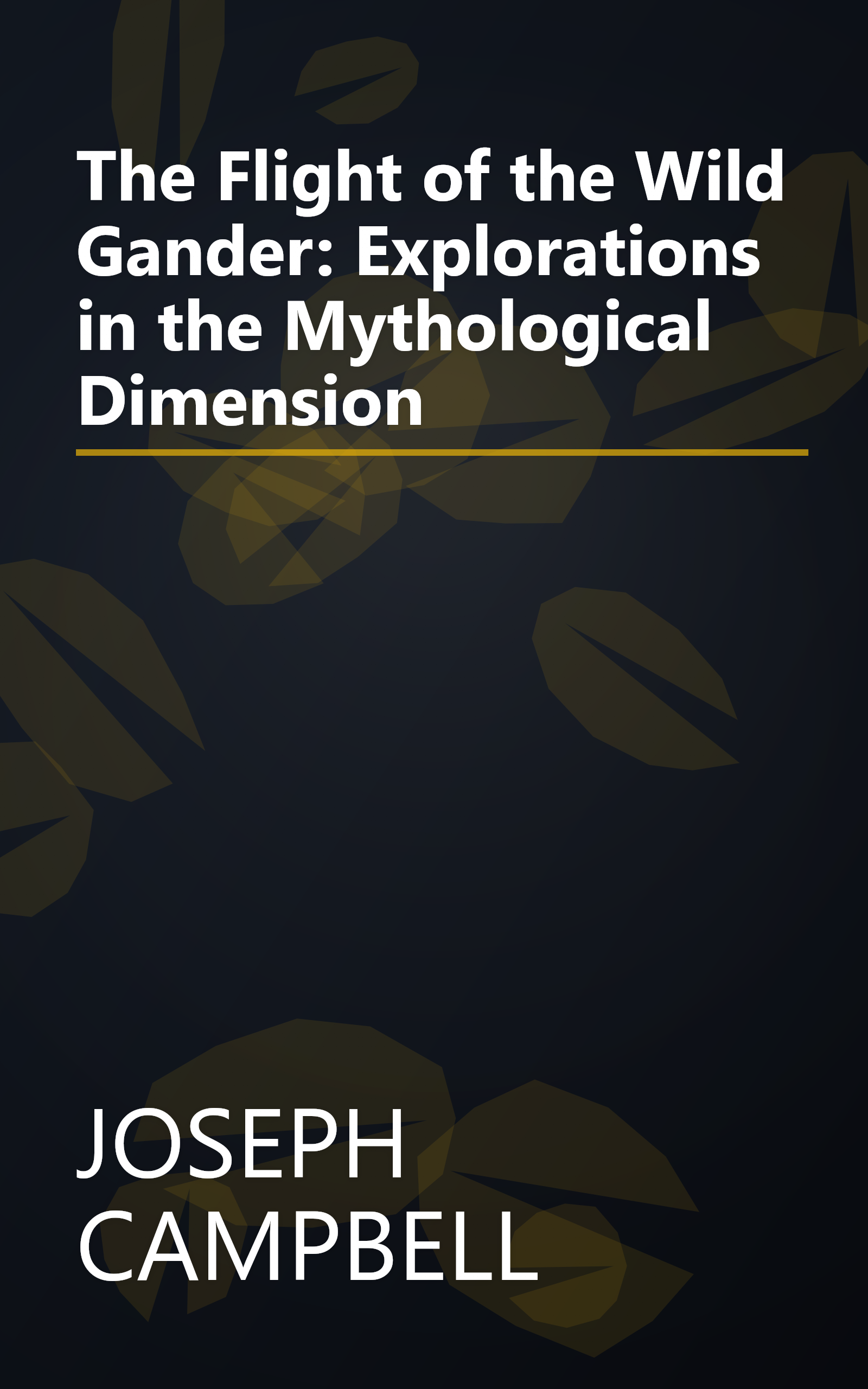 The Flight of the Wild Gander: Explorations in the Mythological Dimension book cover