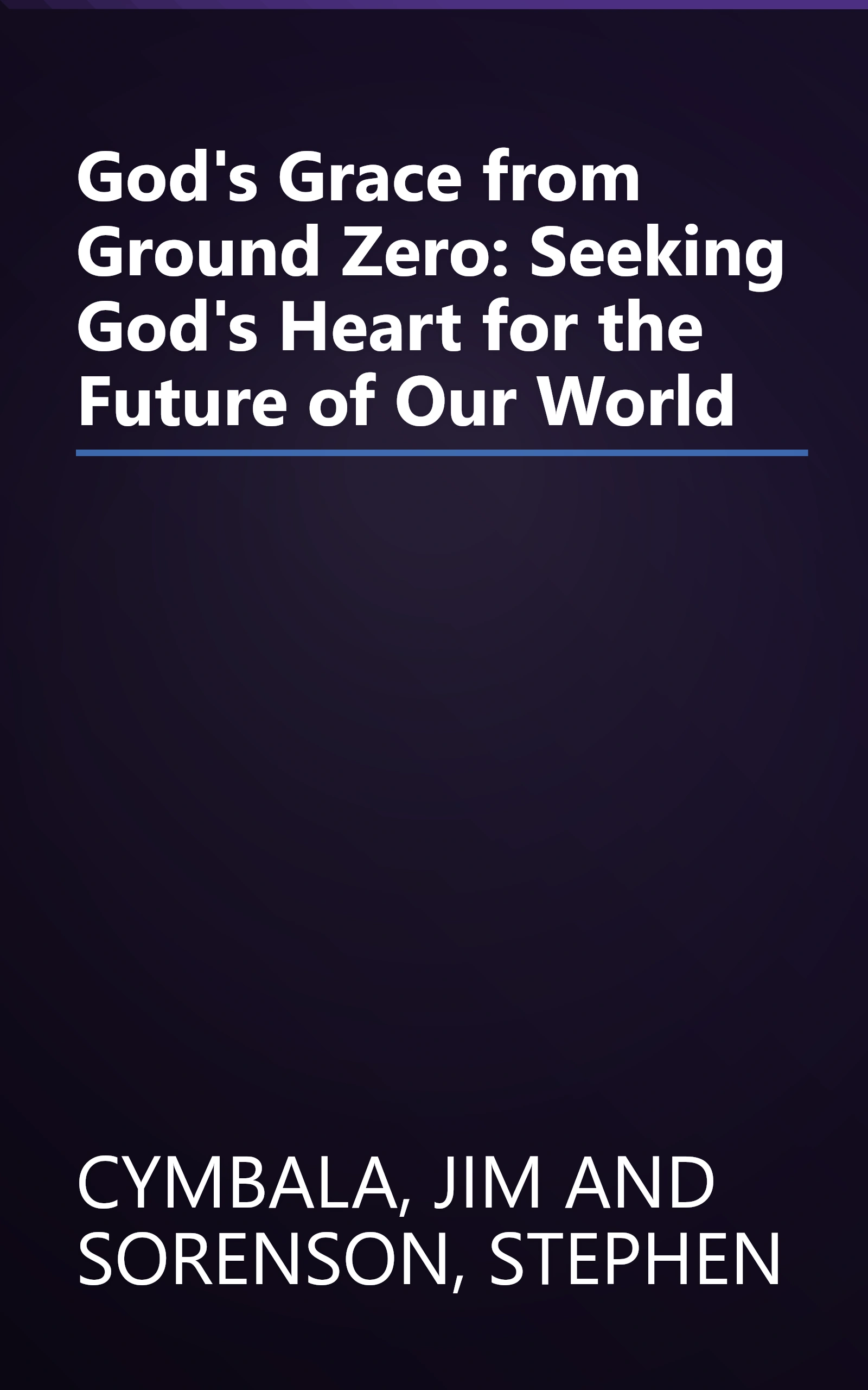 God's Grace from Ground Zero: Seeking God's Heart for the Future of Our World book cover