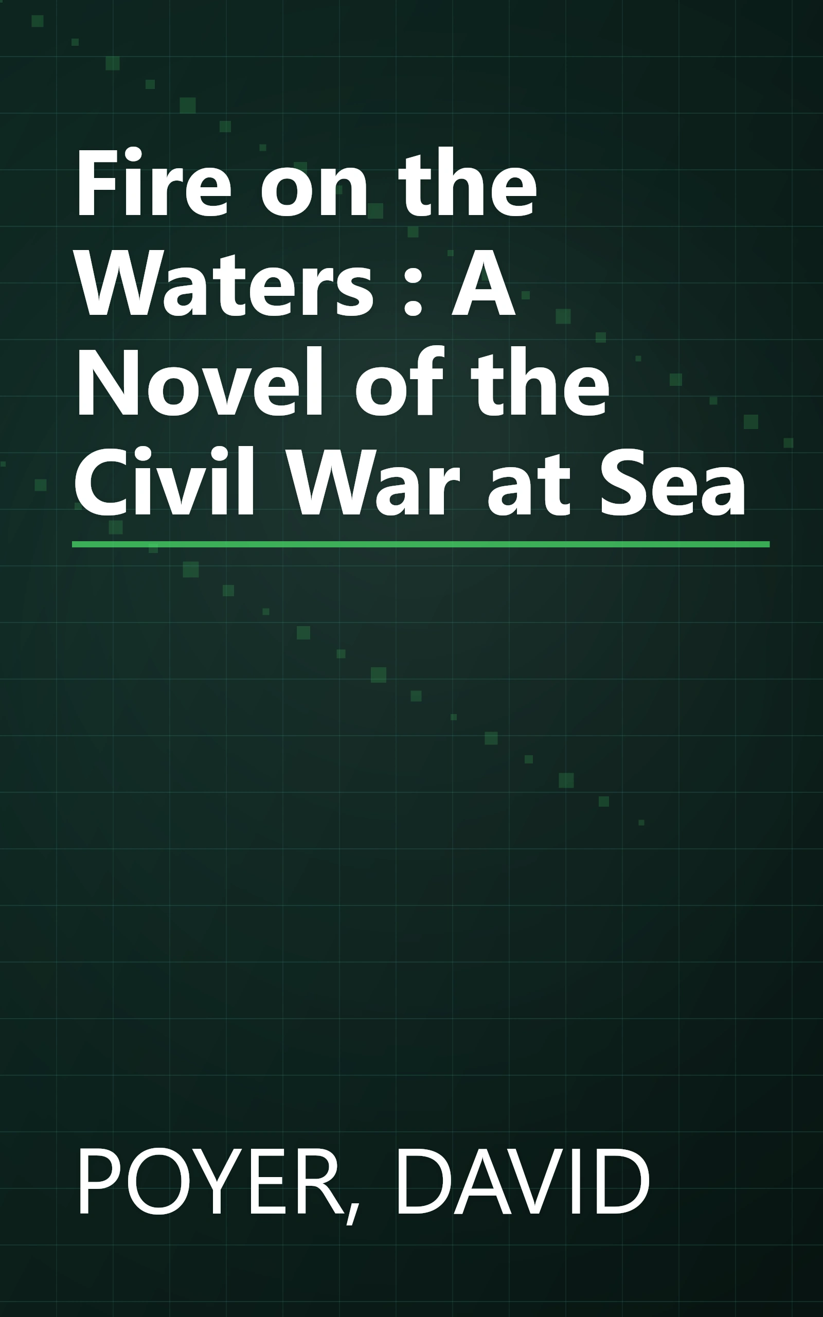 Fire on the Waters : A Novel of the Civil War at Sea book cover
