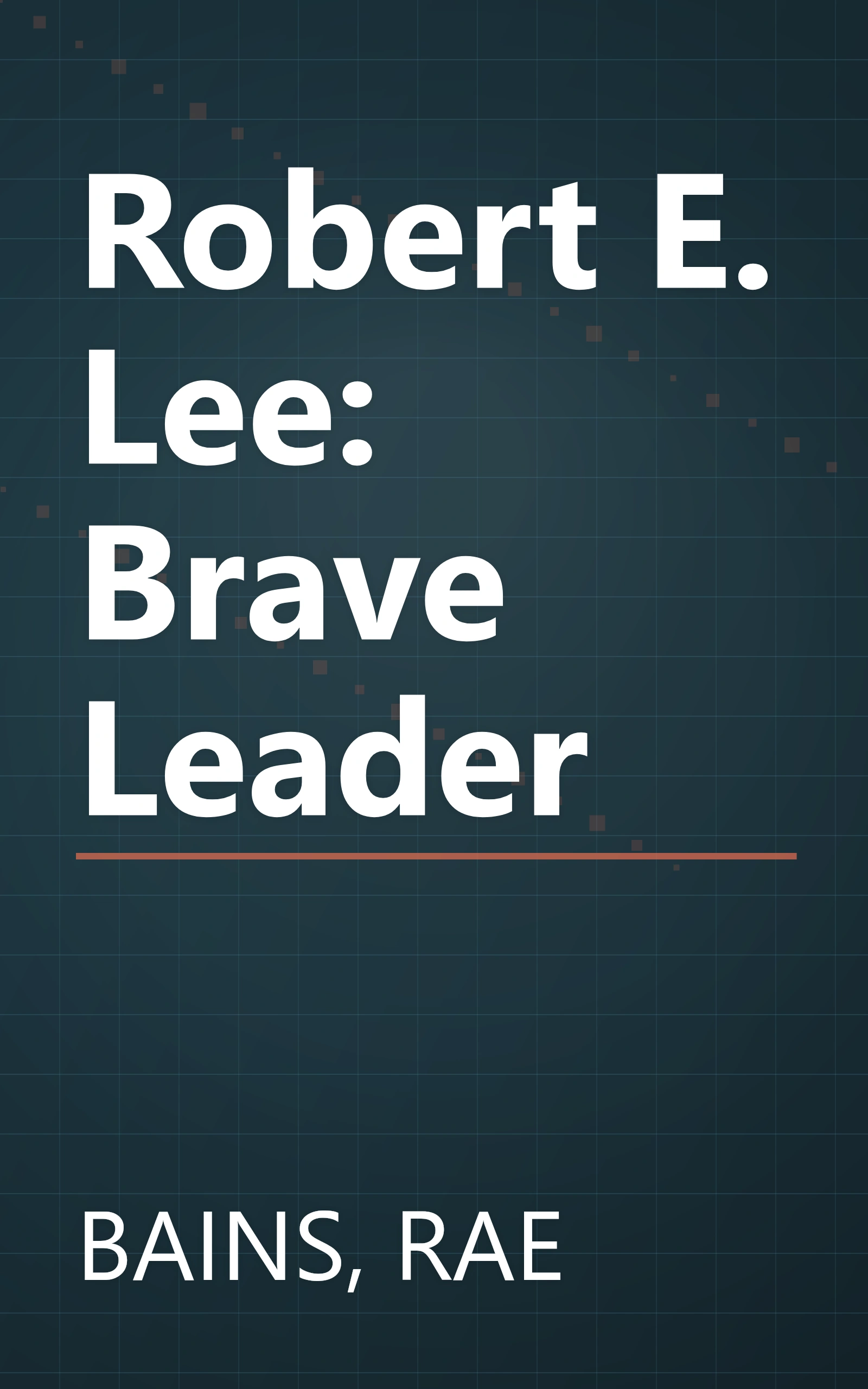 Robert E. Lee: Brave Leader book cover